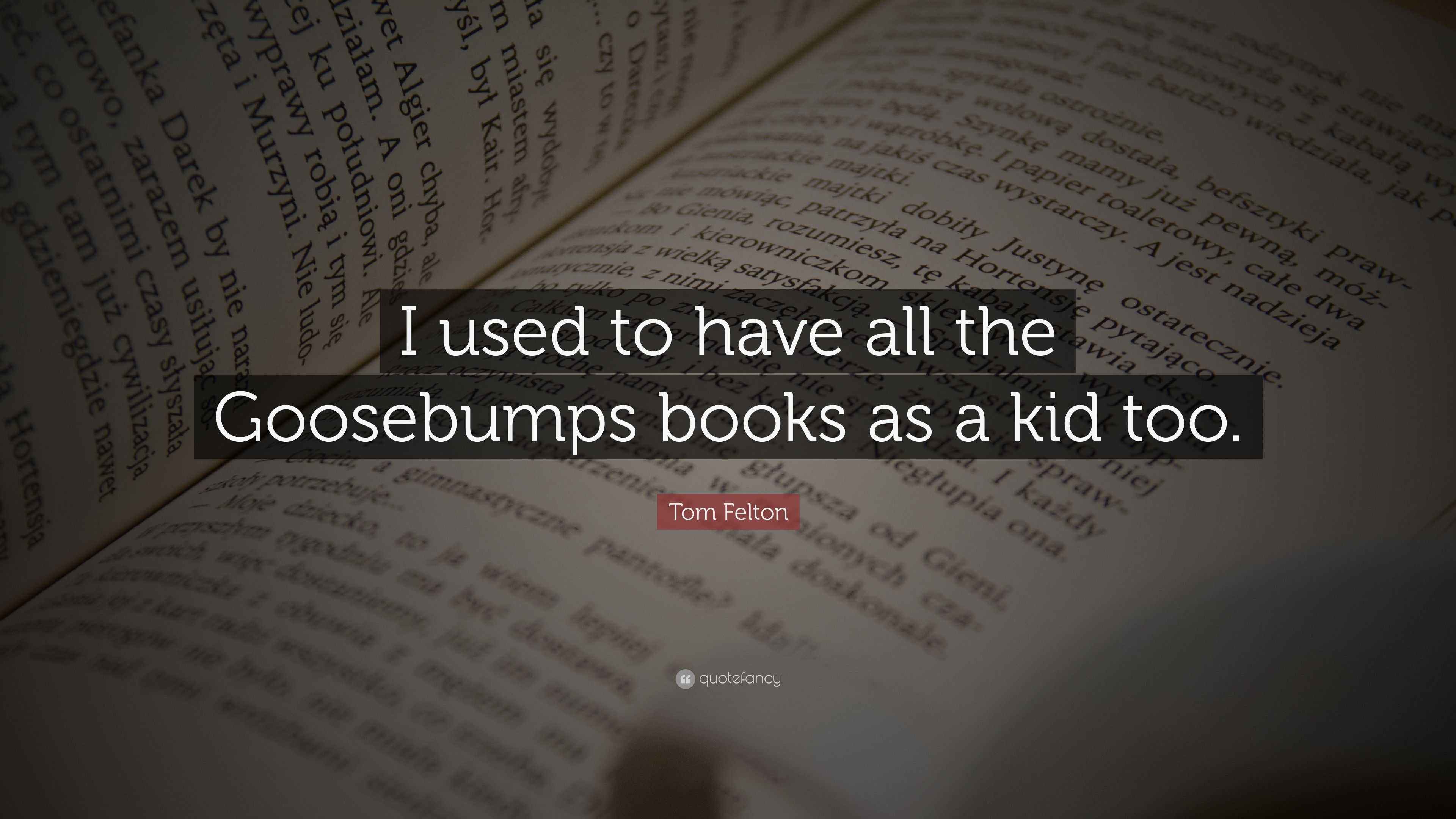 Tom Felton Quote: “I used to have all the Goosebumps books as a kid too.”