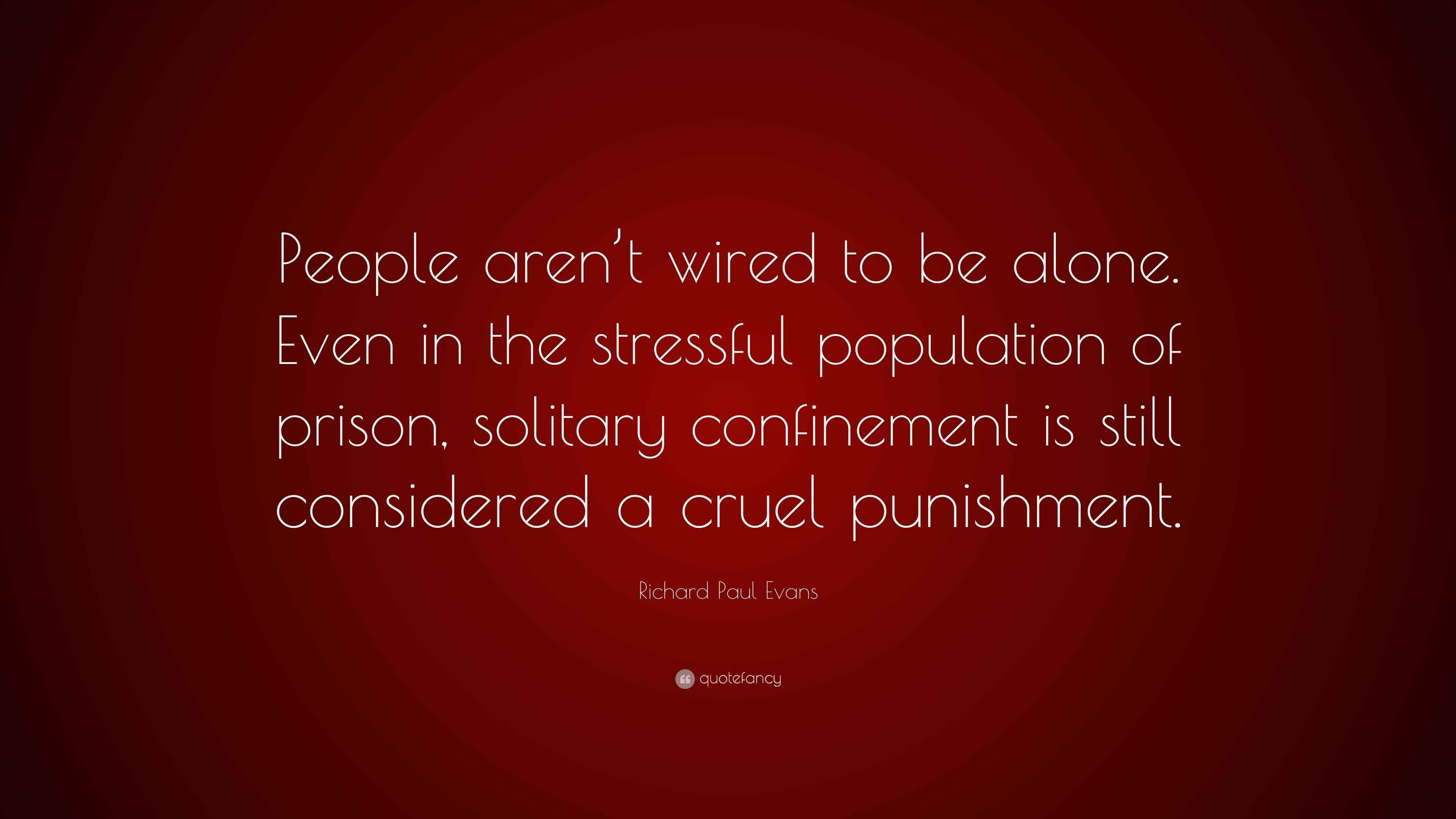 Richard Paul Evans Quote: “People aren’t wired to be alone. Even in the ...