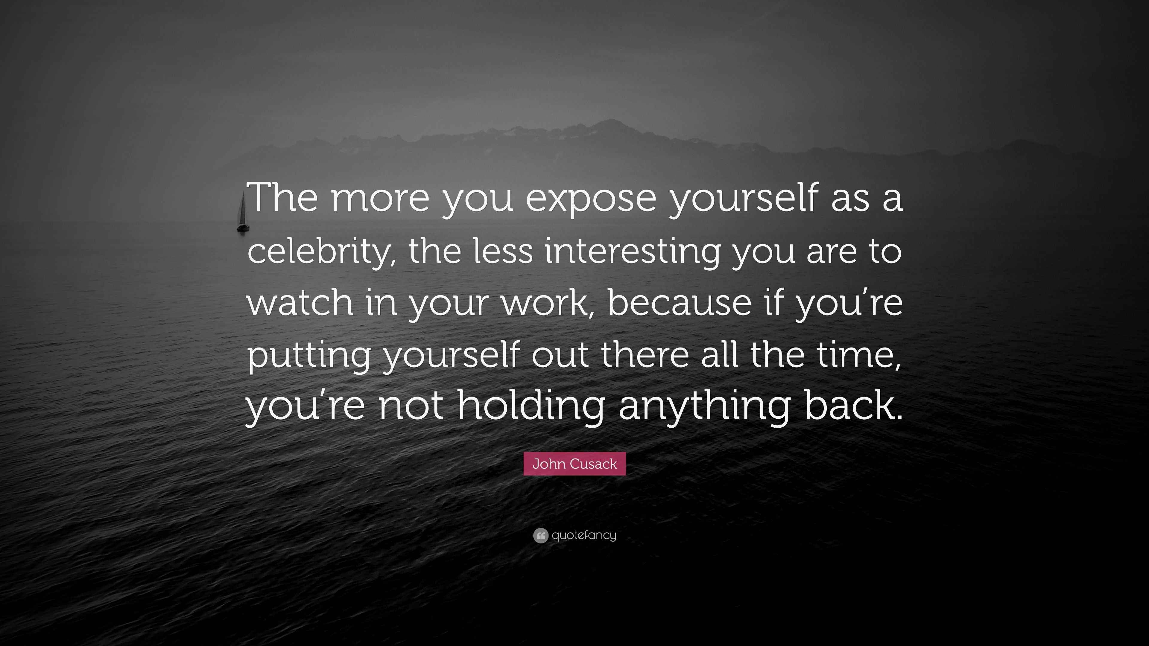 John Cusack Quote: “The more you expose yourself as a celebrity, the ...