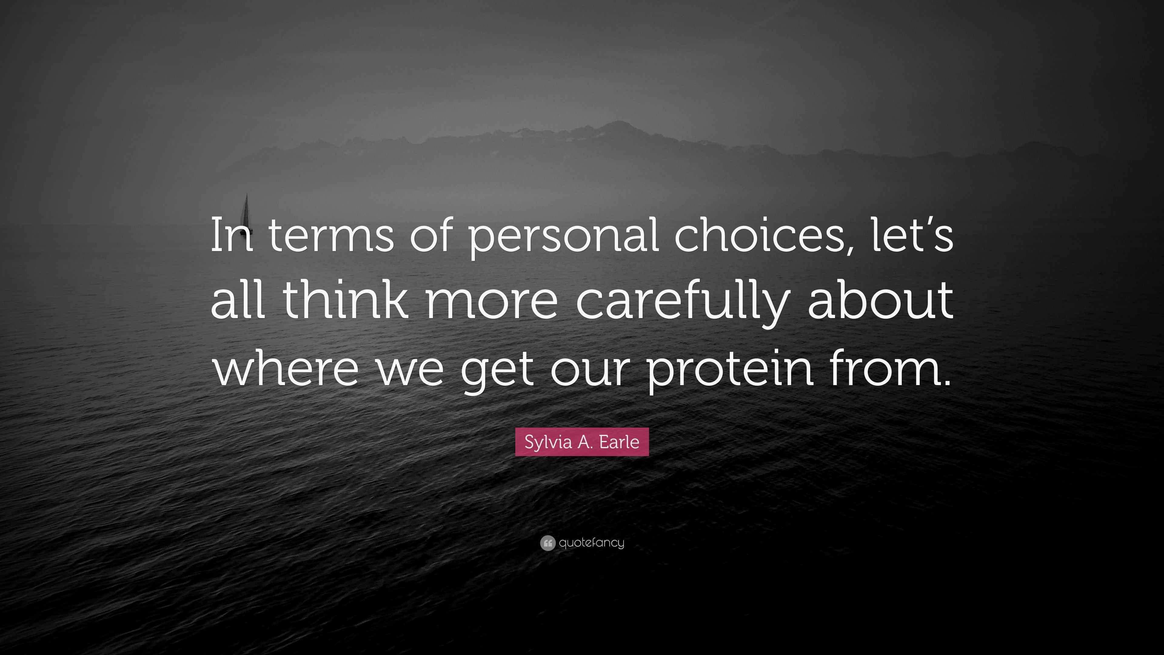 Sylvia A. Earle Quote: “In terms of personal choices, let’s all think ...