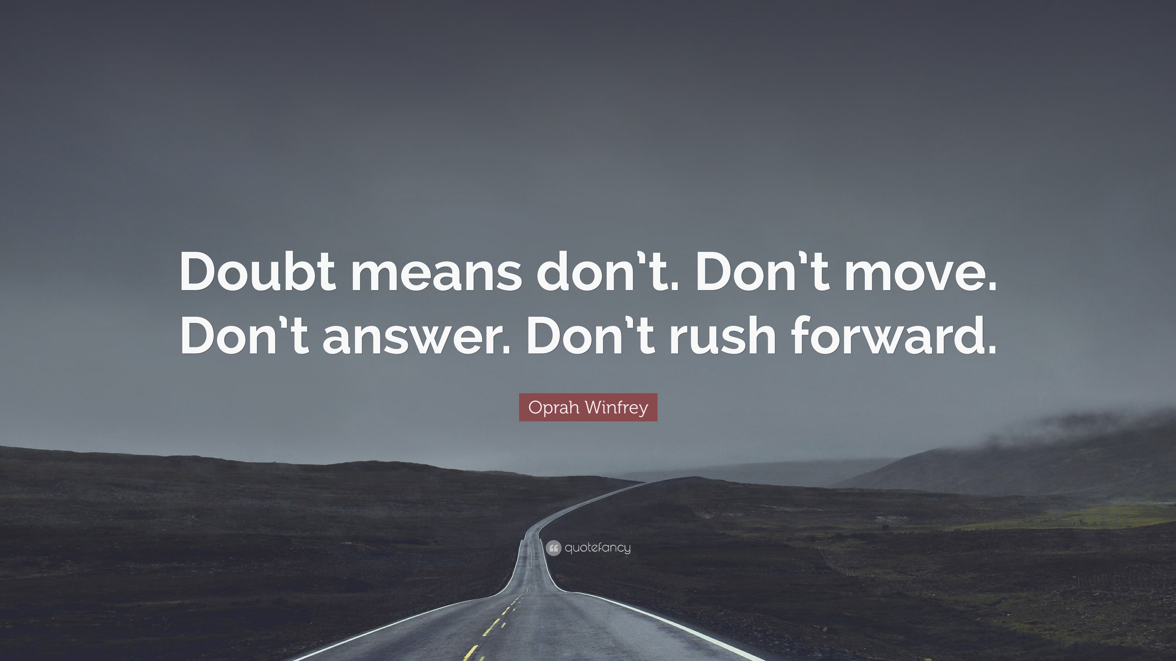Oprah Winfrey Quote: “Doubt means don’t. Don’t move. Don’t answer. Don ...