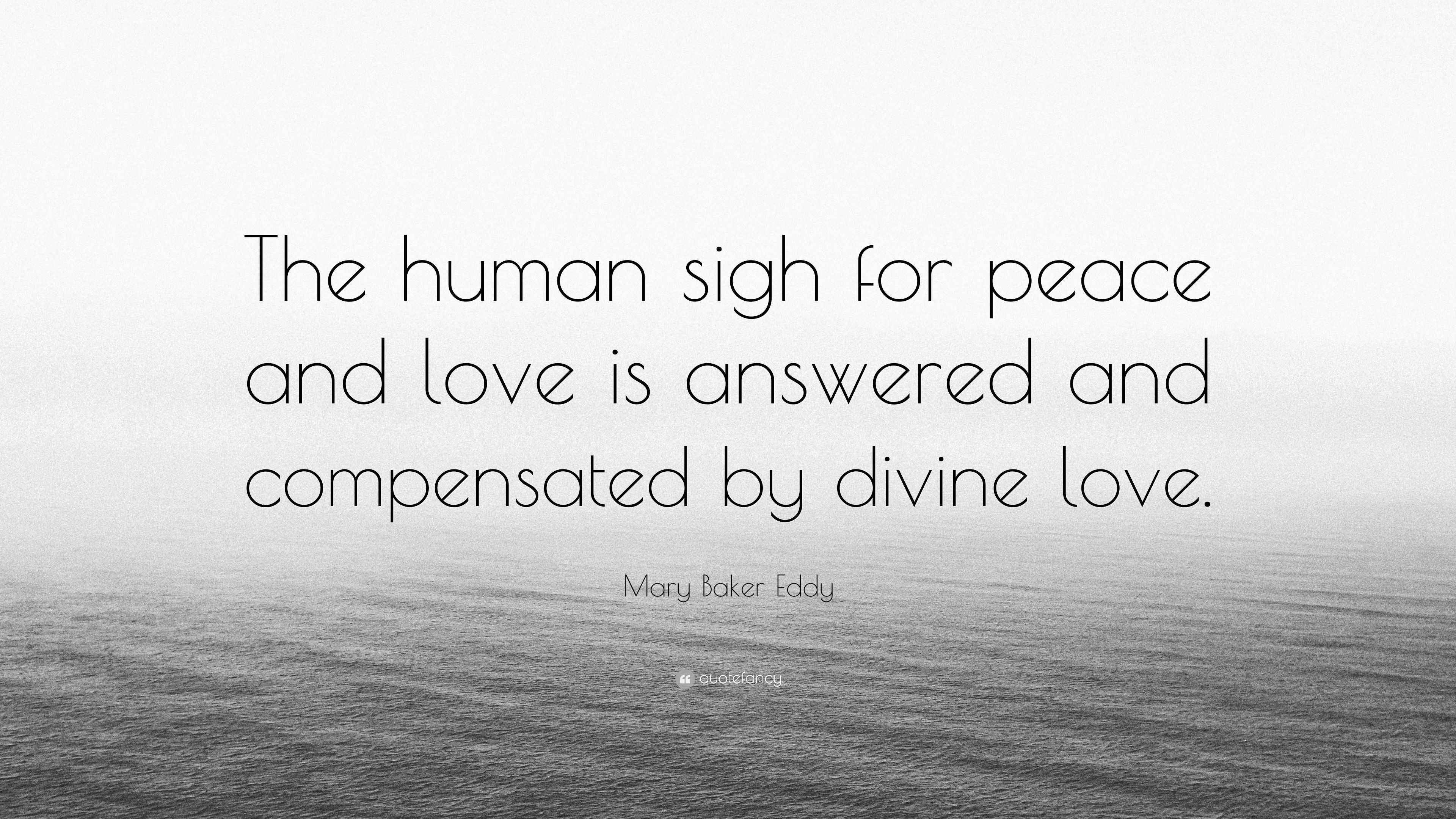 Mary Baker Eddy Quote: “The human sigh for peace and love is answered ...