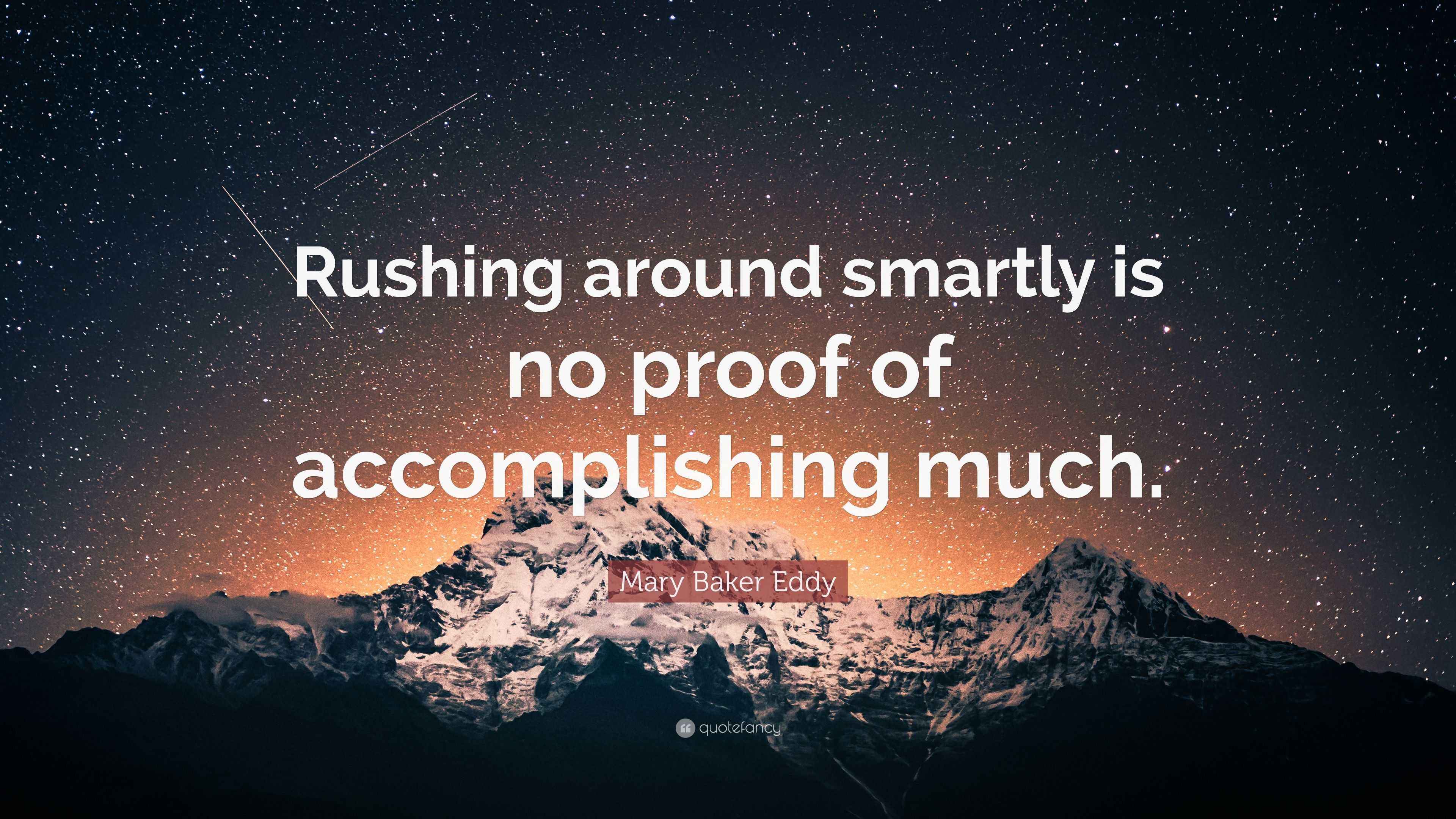 Mary Baker Eddy Quote: “Rushing around smartly is no proof of ...