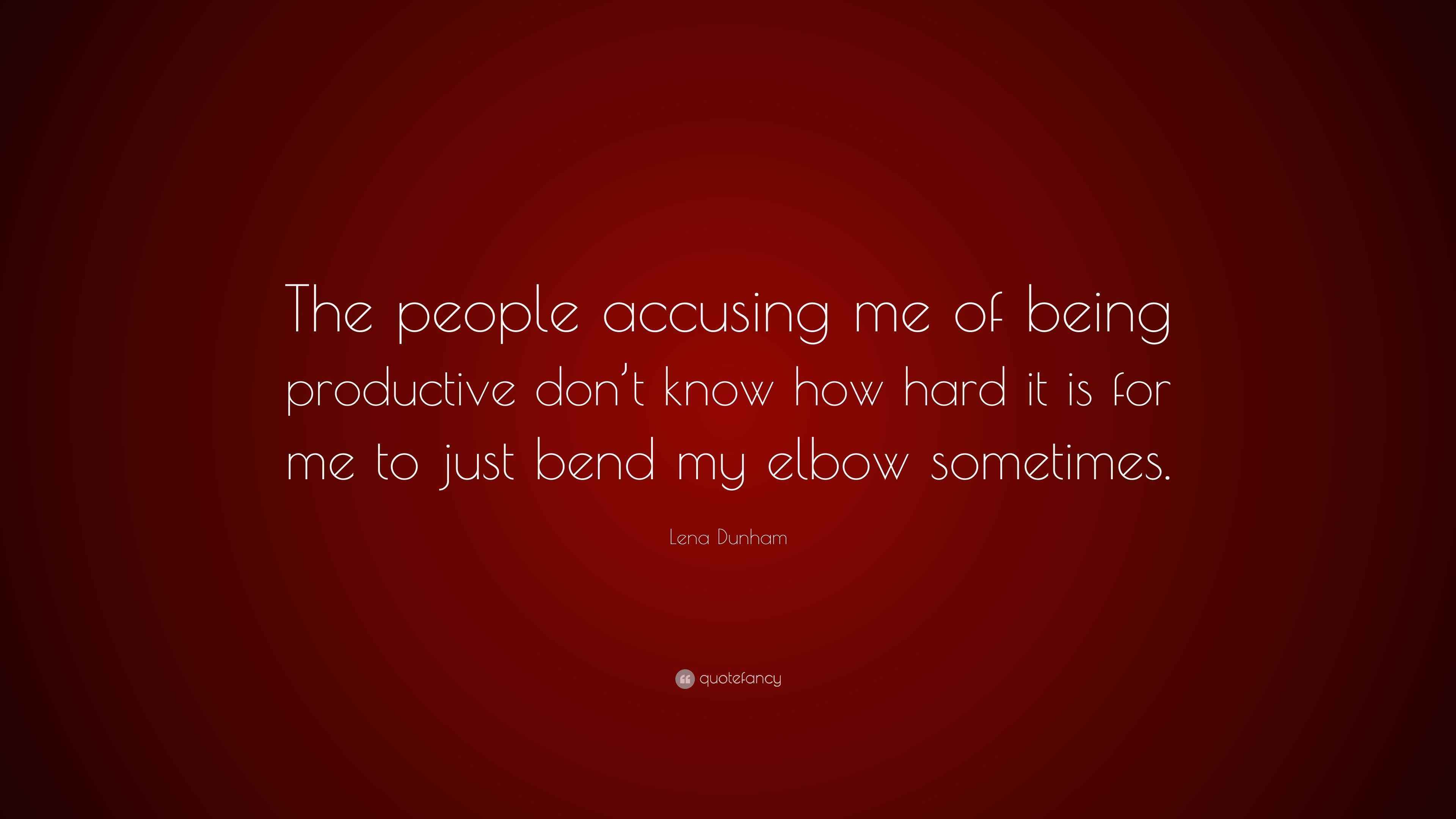 Lena Dunham Quote: “The people accusing me of being productive don’t ...