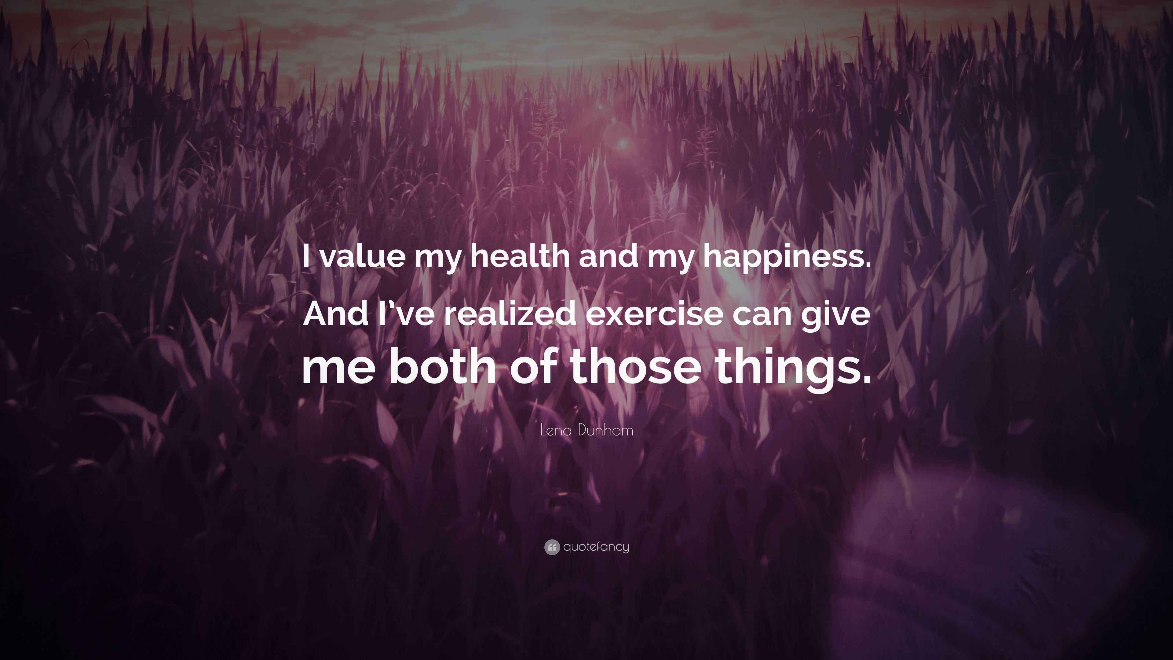 Lena Dunham Quote: “I value my health and my happiness. And I’ve ...