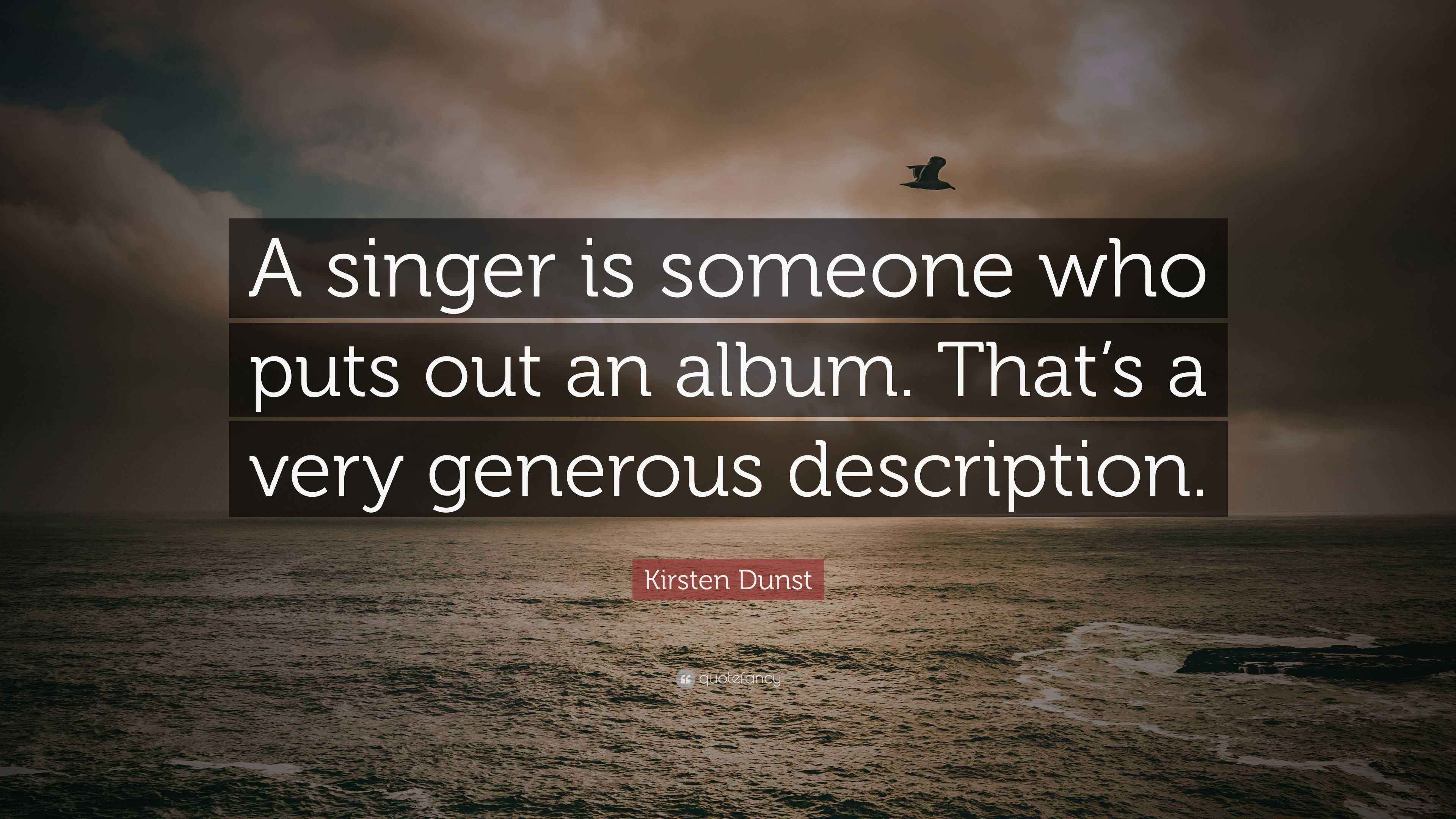 Kirsten Dunst Quote: “A singer is someone who puts out an album. That’s ...