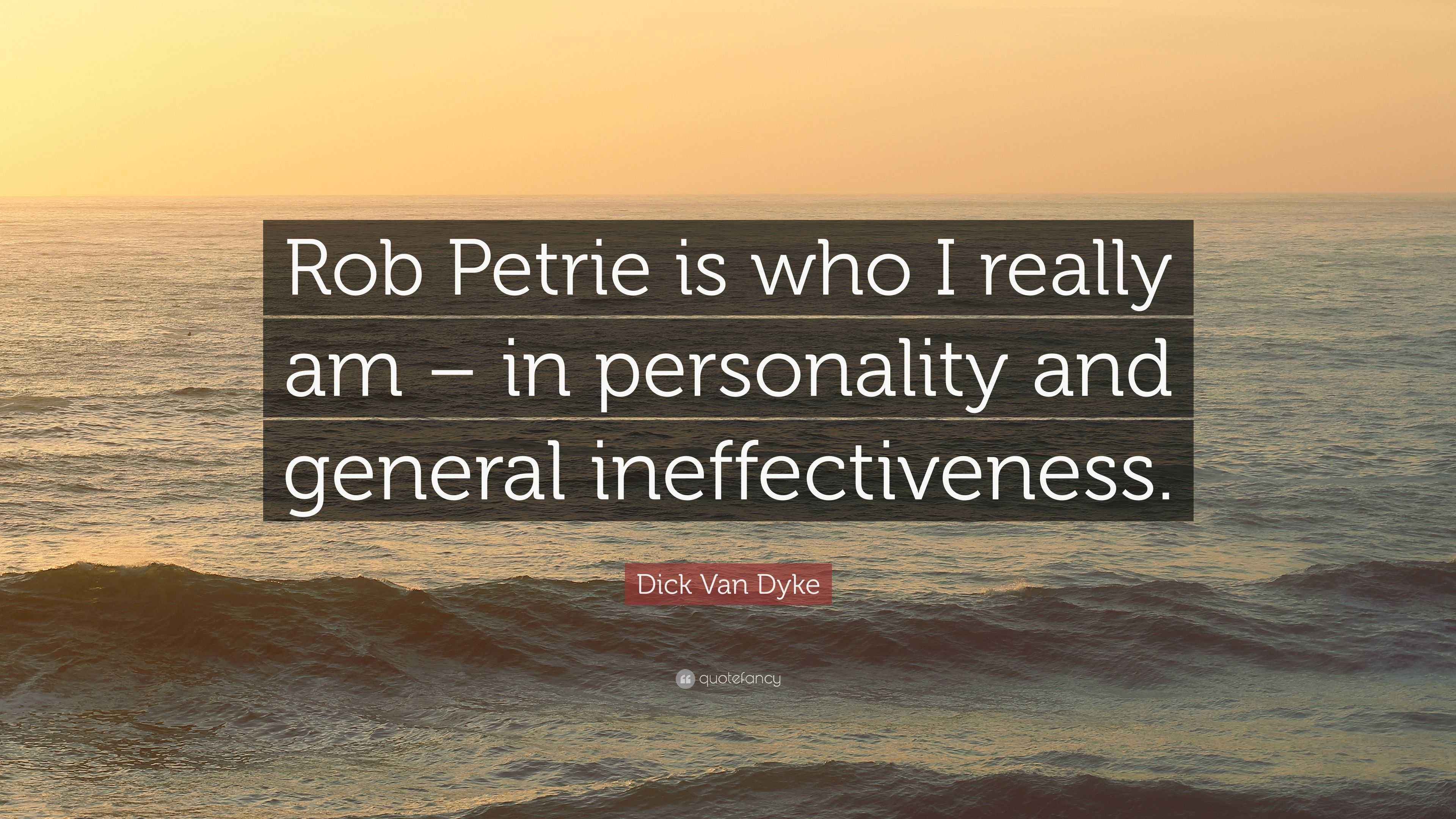 Dick Van Dyke Quote: “Rob Petrie is who I really am – in personality ...