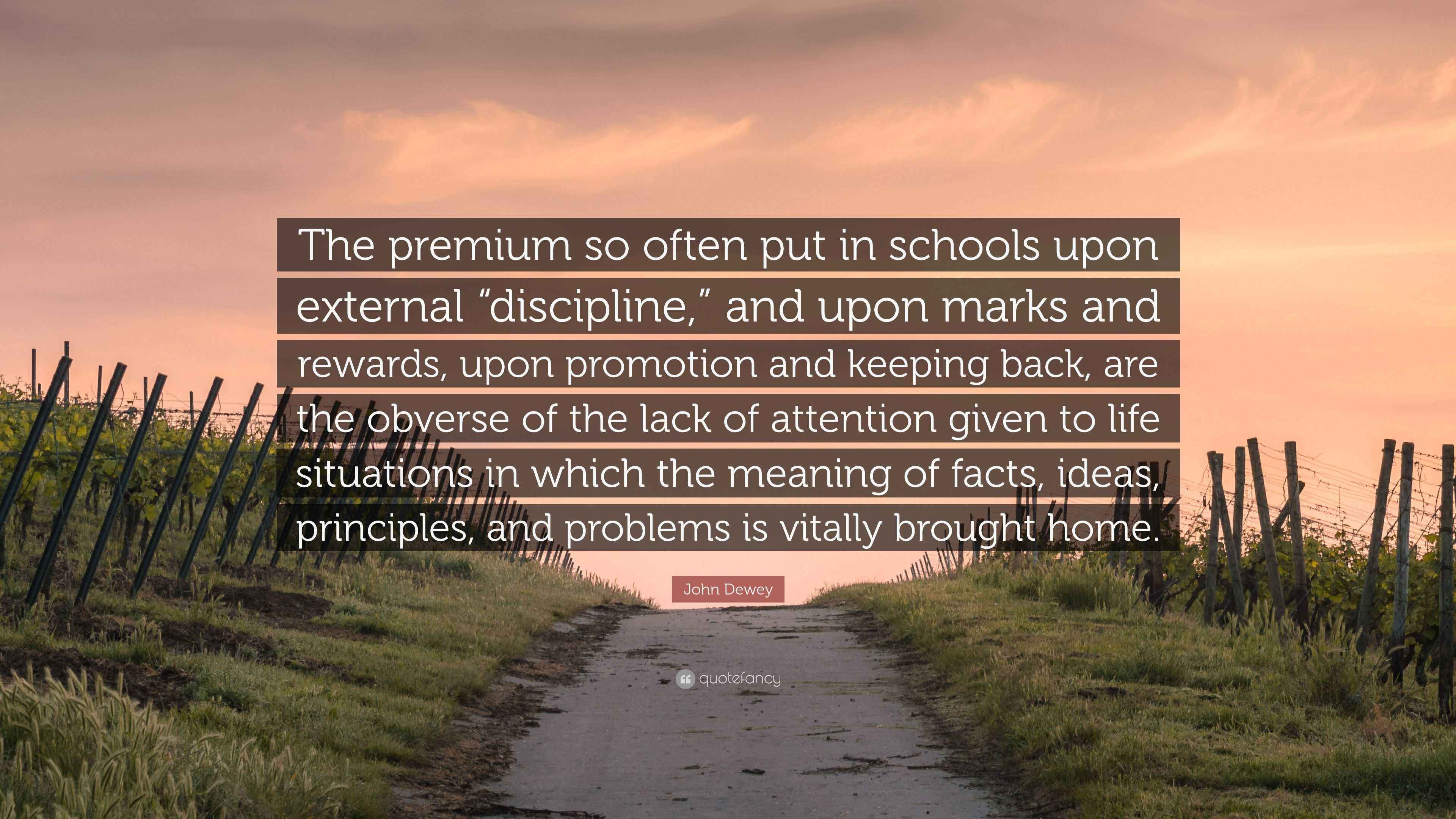 John Dewey Quote: “The premium so often put in schools upon external ...