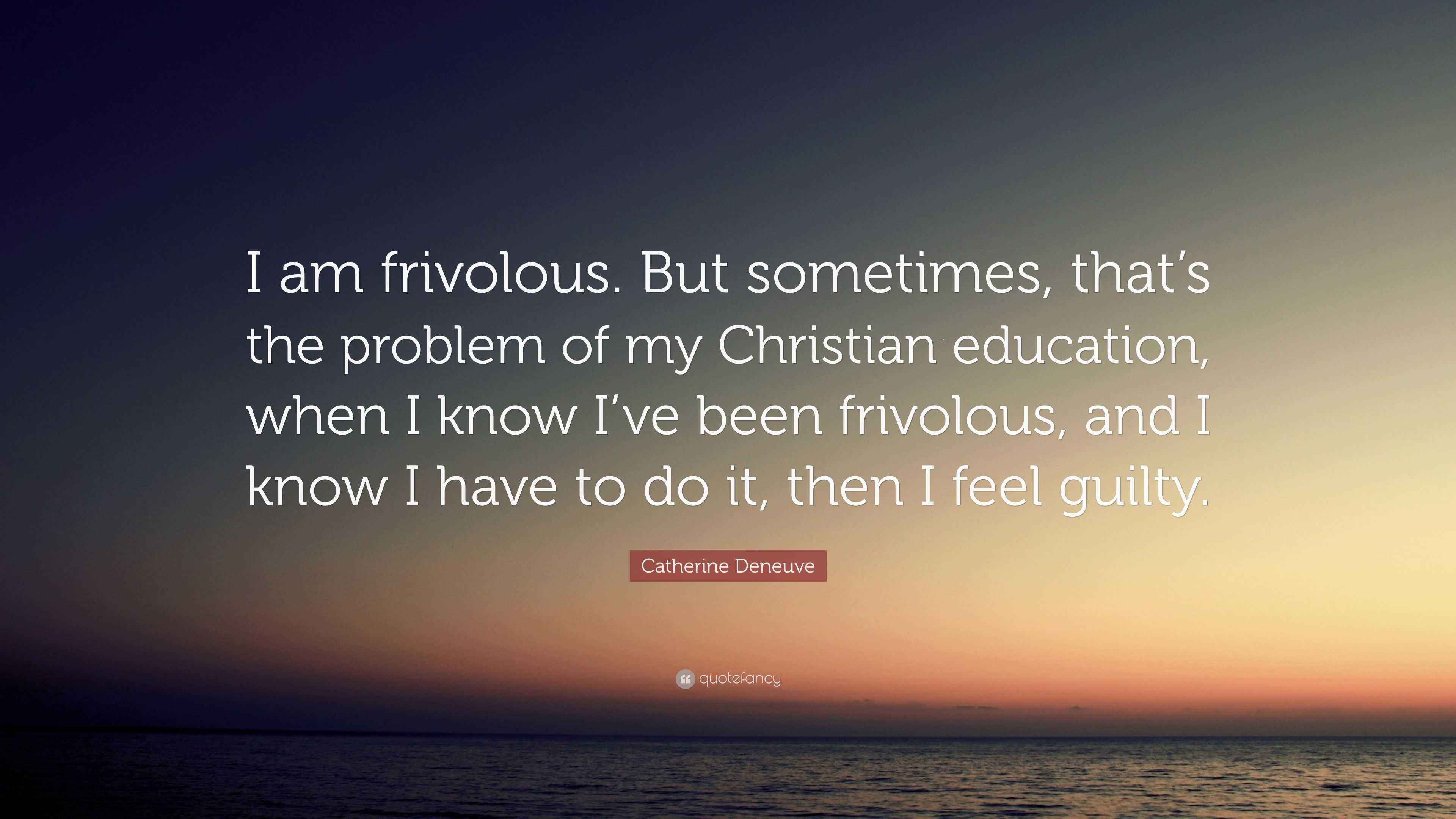 Catherine Deneuve Quote: “I am frivolous. But sometimes, that’s the ...
