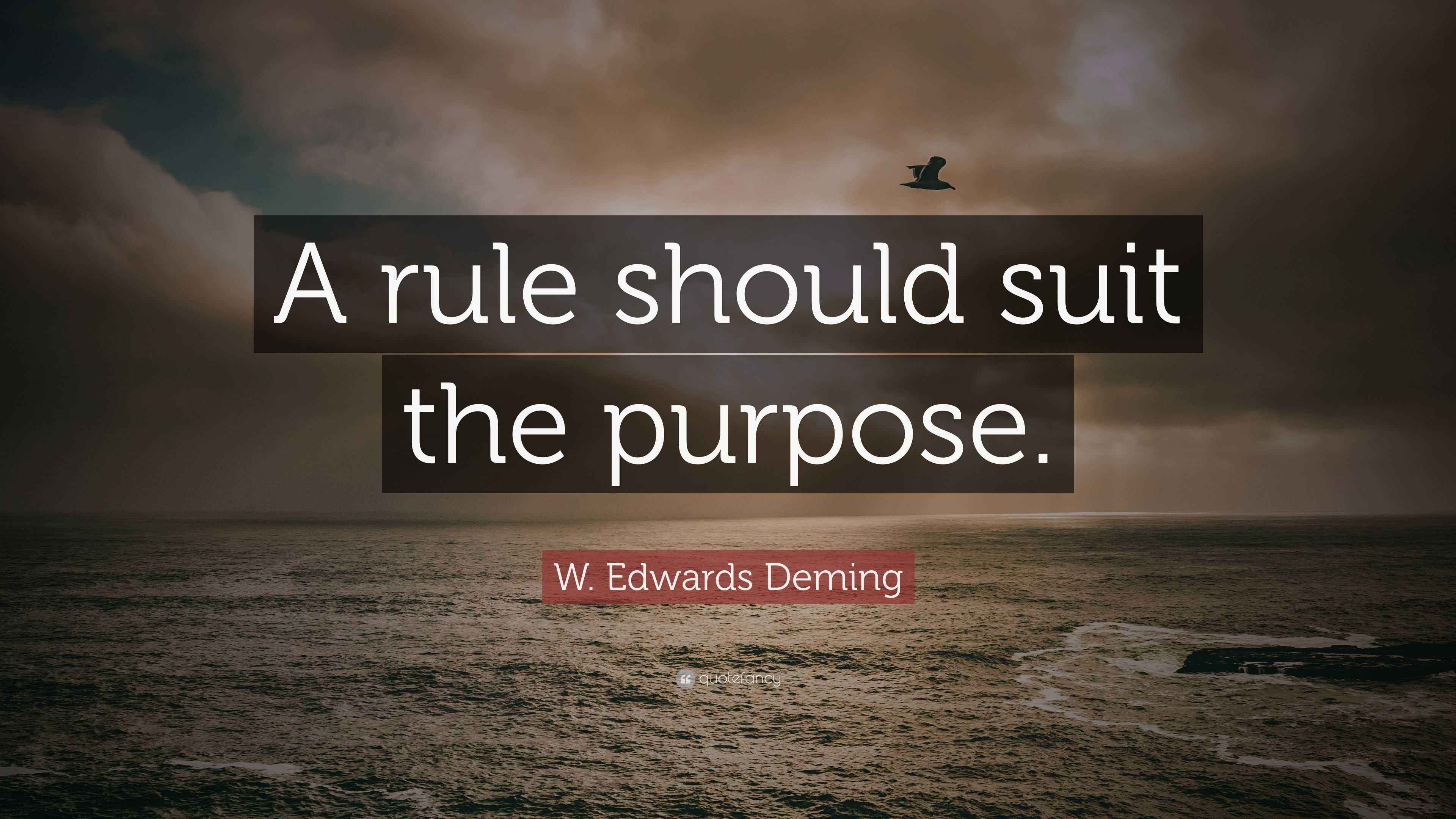 W. Edwards Deming Quote: “A rule should suit the purpose.”