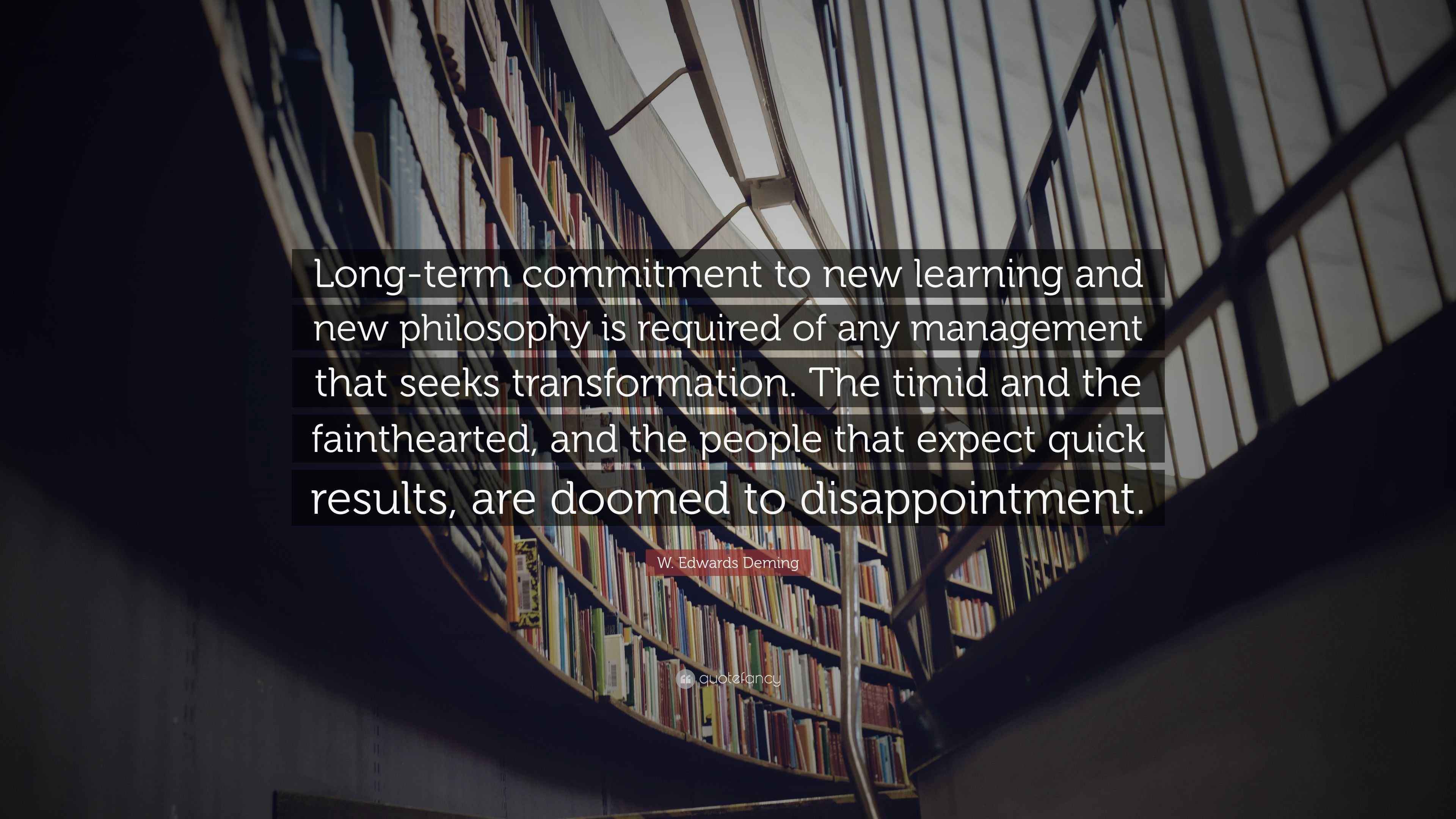 W. Edwards Deming Quote: “Long-term commitment to new learning and new ...