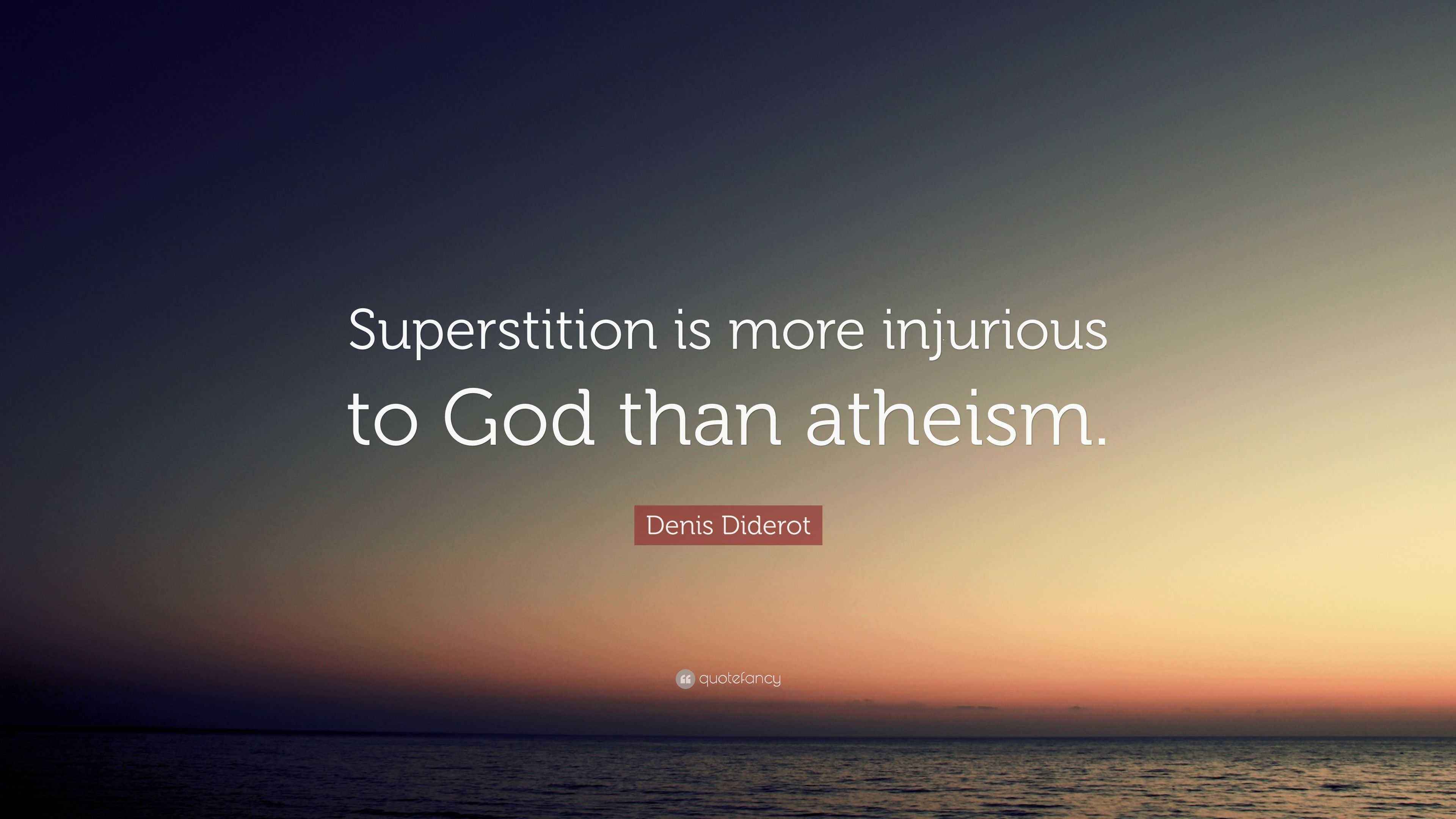Denis Diderot Quote: “Superstition is more injurious to God than atheism.”