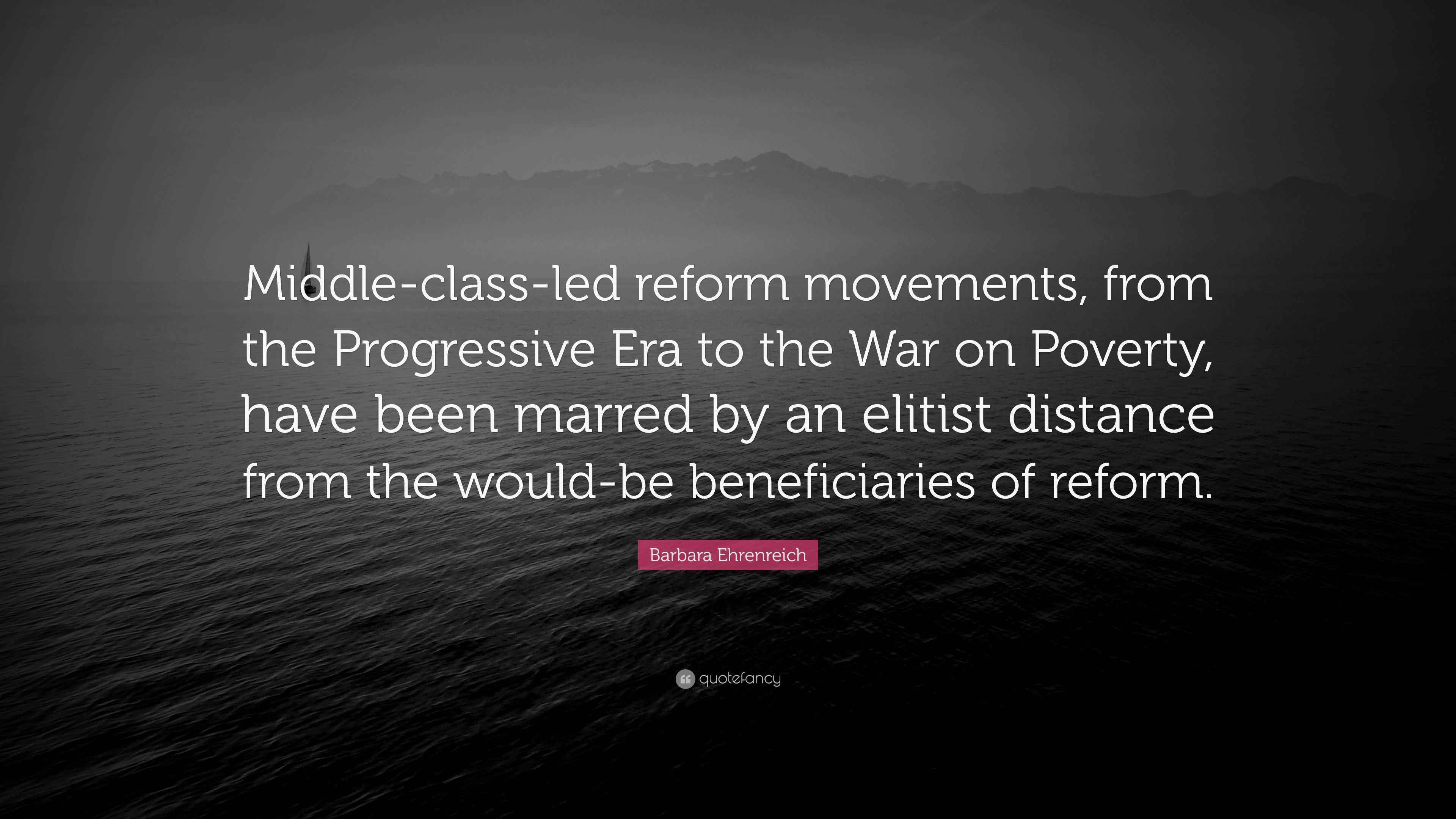 Barbara Ehrenreich Quote: “Middle-class-led reform movements, from the ...
