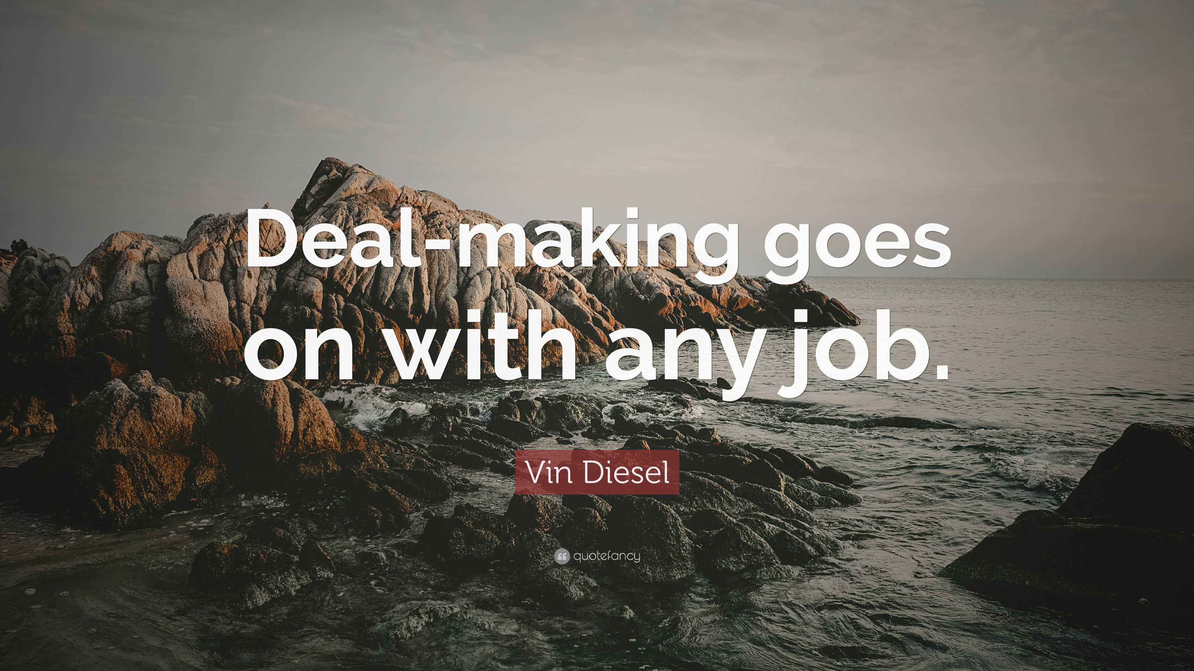 Vin Diesel Quote: “Deal-making goes on with any job.”