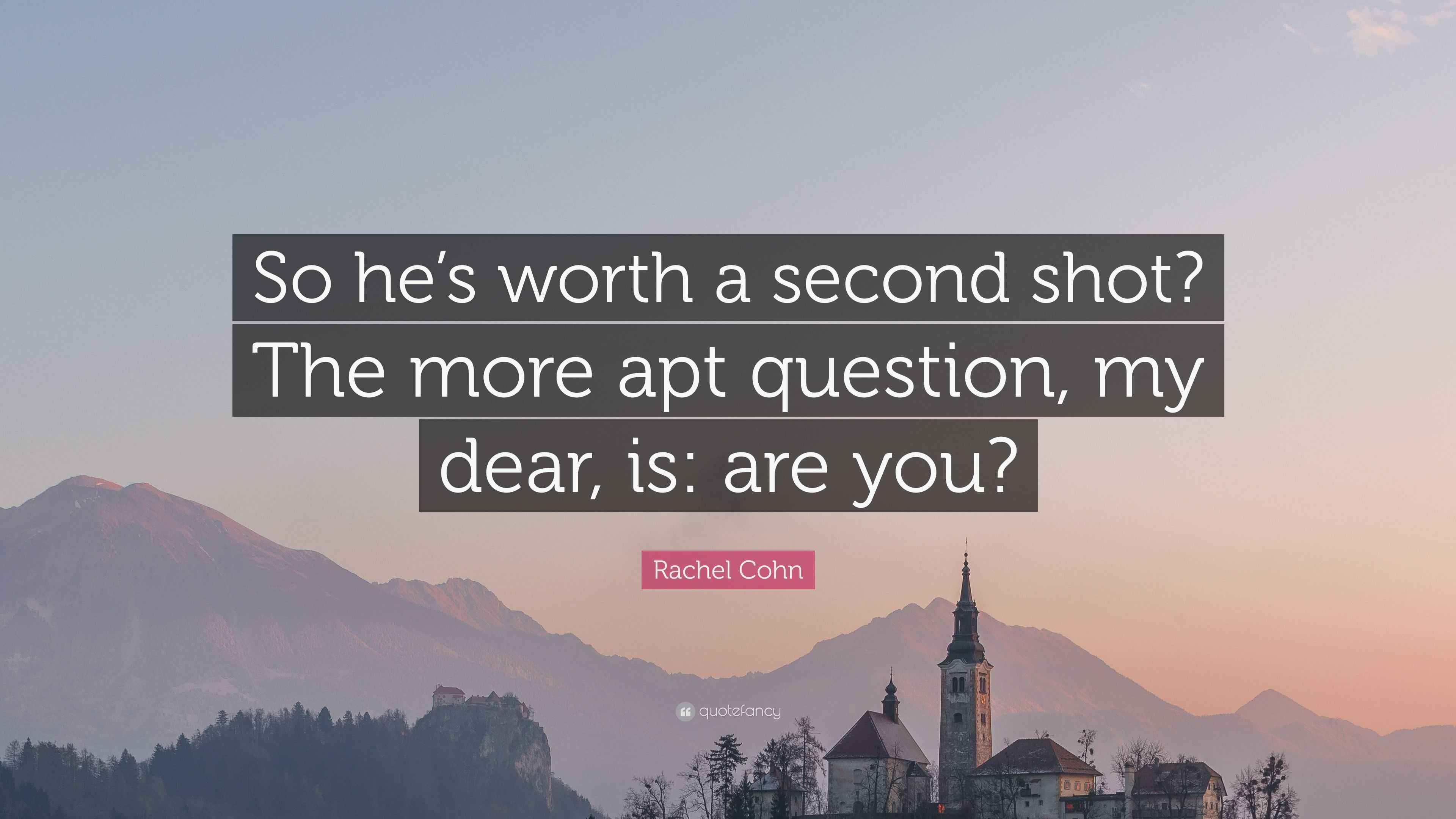 Rachel Cohn Quote: “So he’s worth a second shot? The more apt question ...