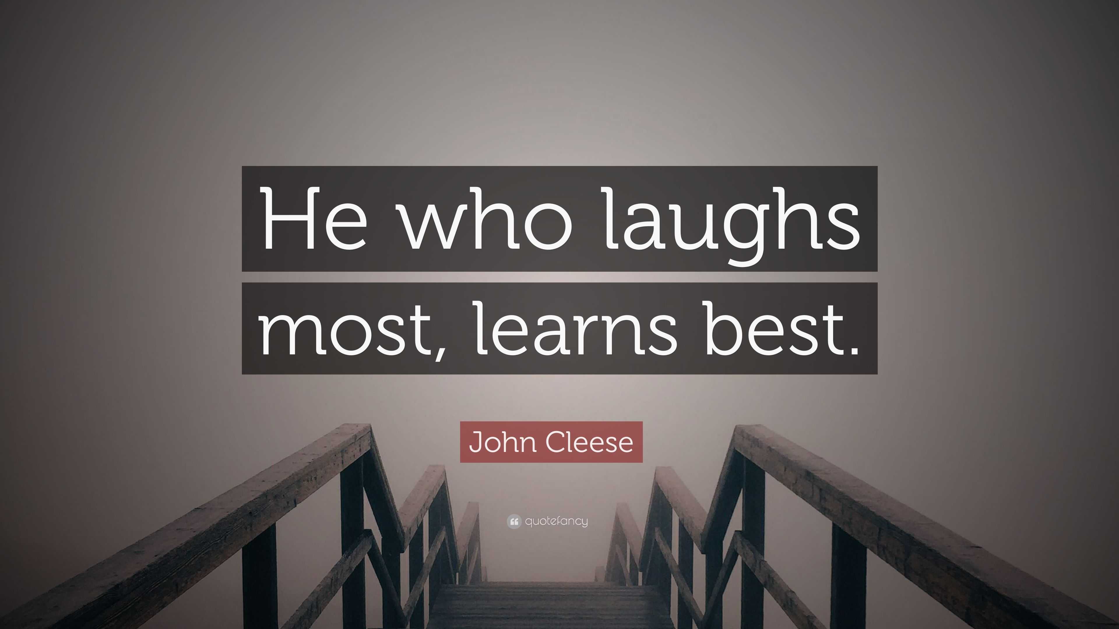 John Cleese Quote: “He who laughs most, learns best.”