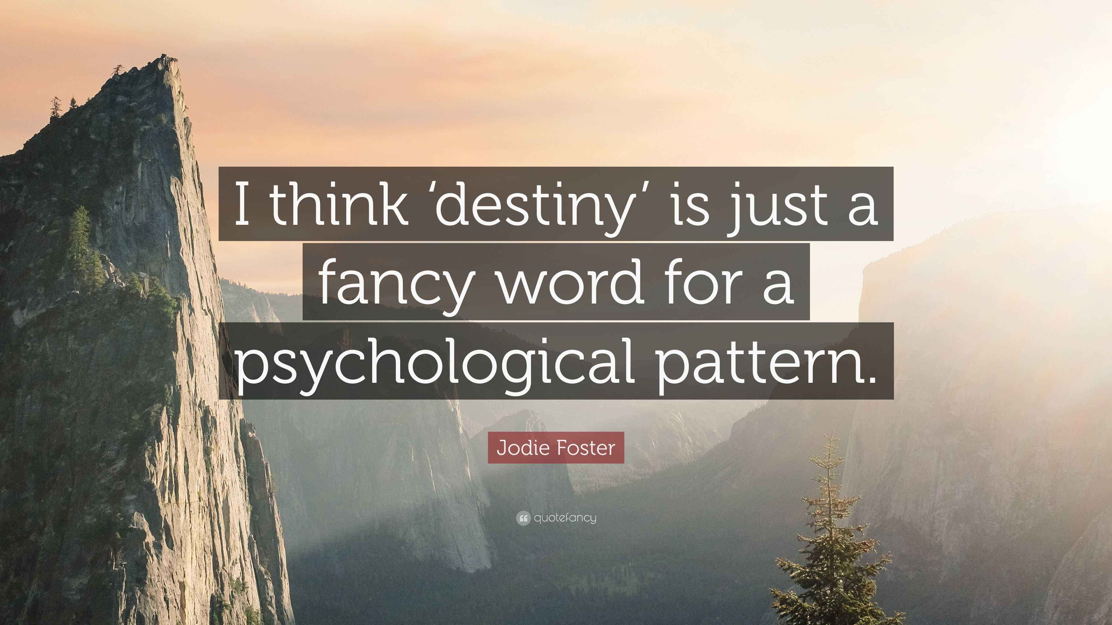 Jodie Foster Quote: “I think ‘destiny’ is just a fancy word for a ...
