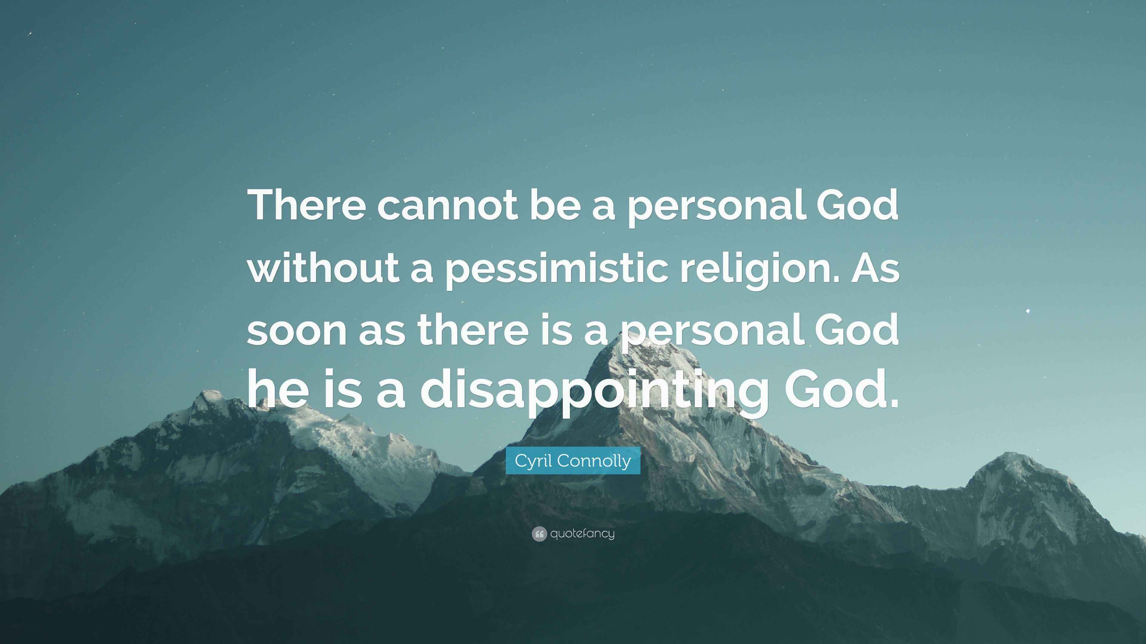 Cyril Connolly Quote: “There cannot be a personal God without a ...