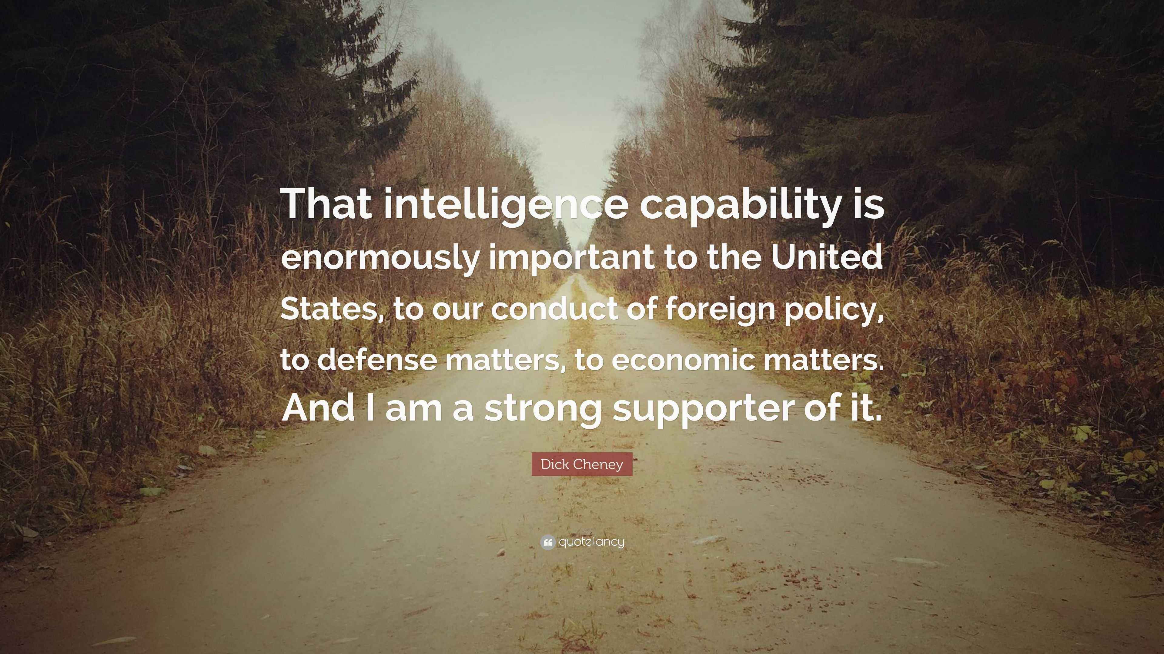 Dick Cheney Quote: “That intelligence capability is enormously ...