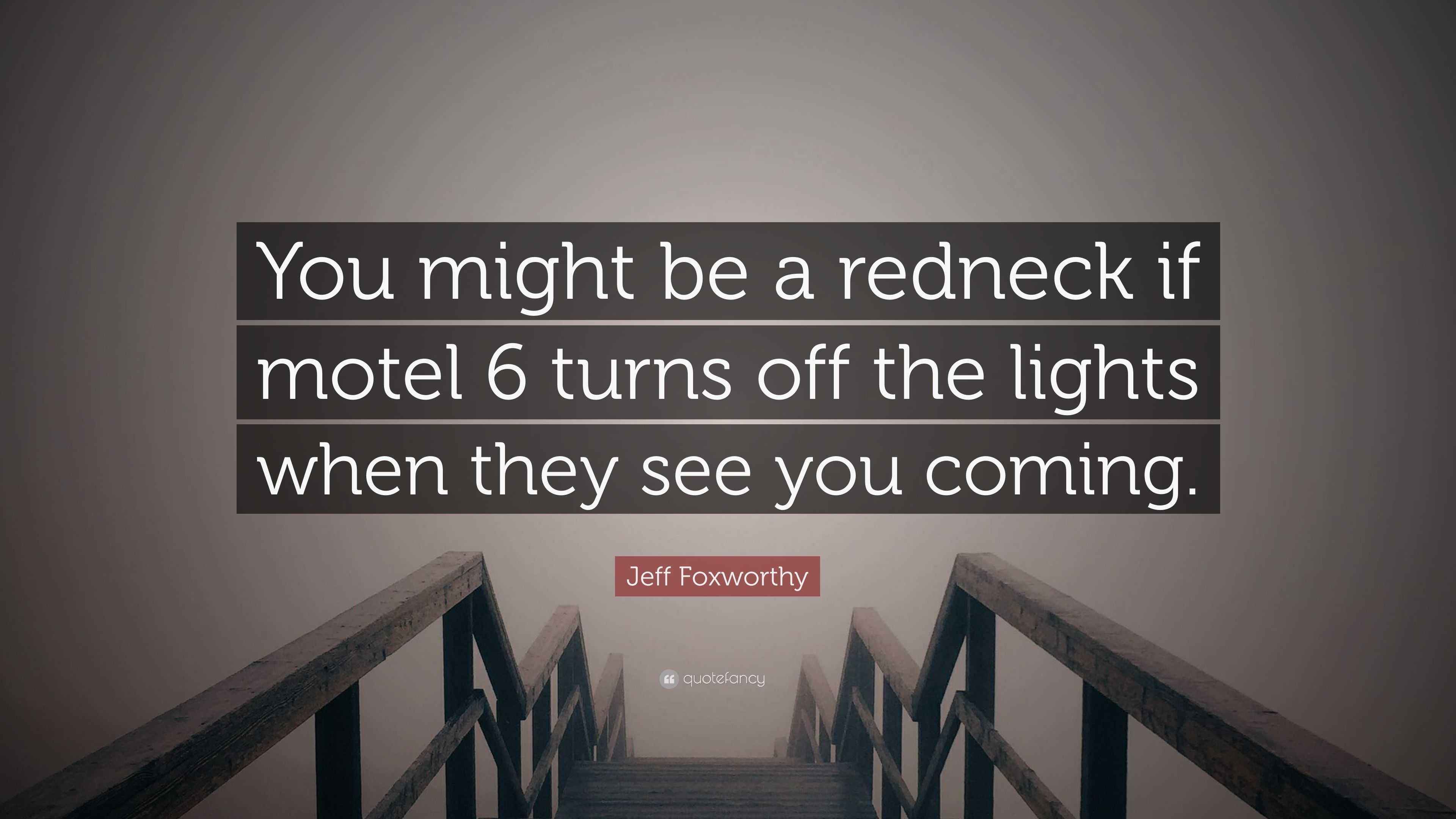 Jeff Foxworthy Quote: “You might be a redneck if motel 6 turns off the ...