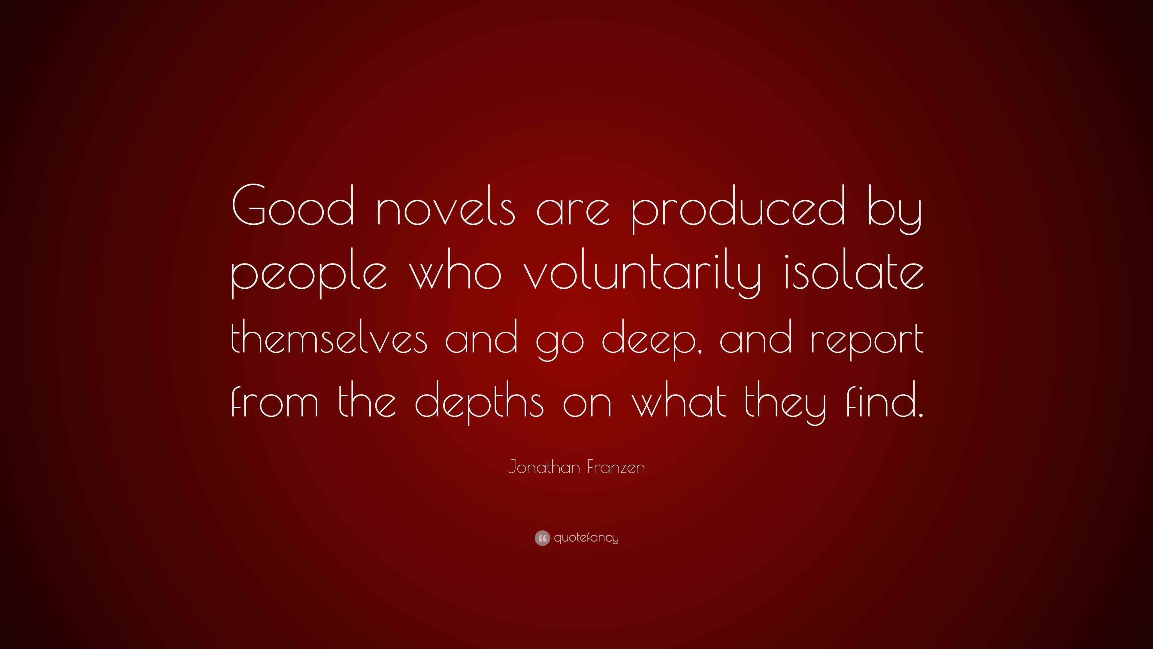 Jonathan Franzen Quote: “Good novels are produced by people who ...