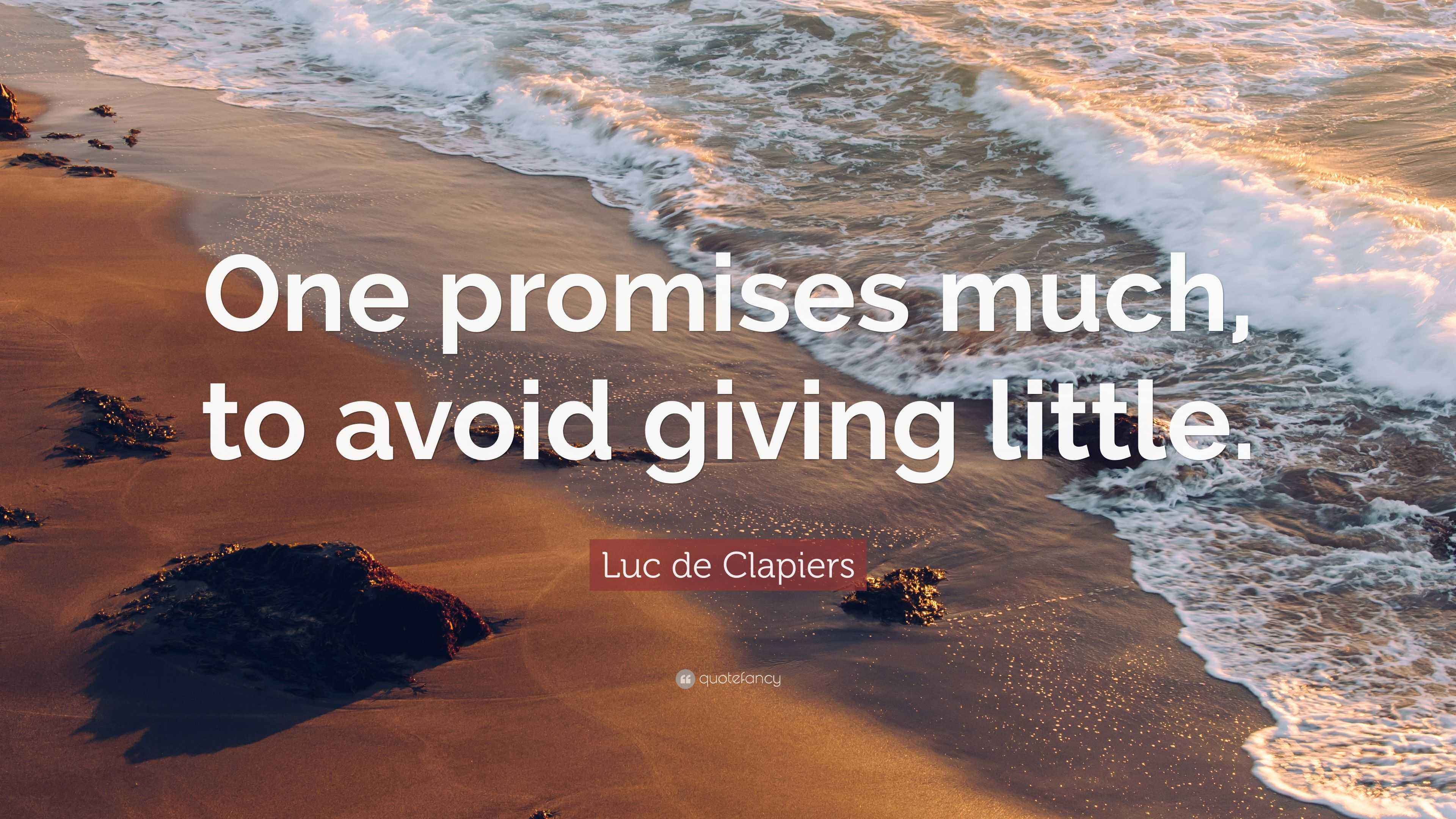 Luc de Clapiers Quote: “One promises much, to avoid giving little.”