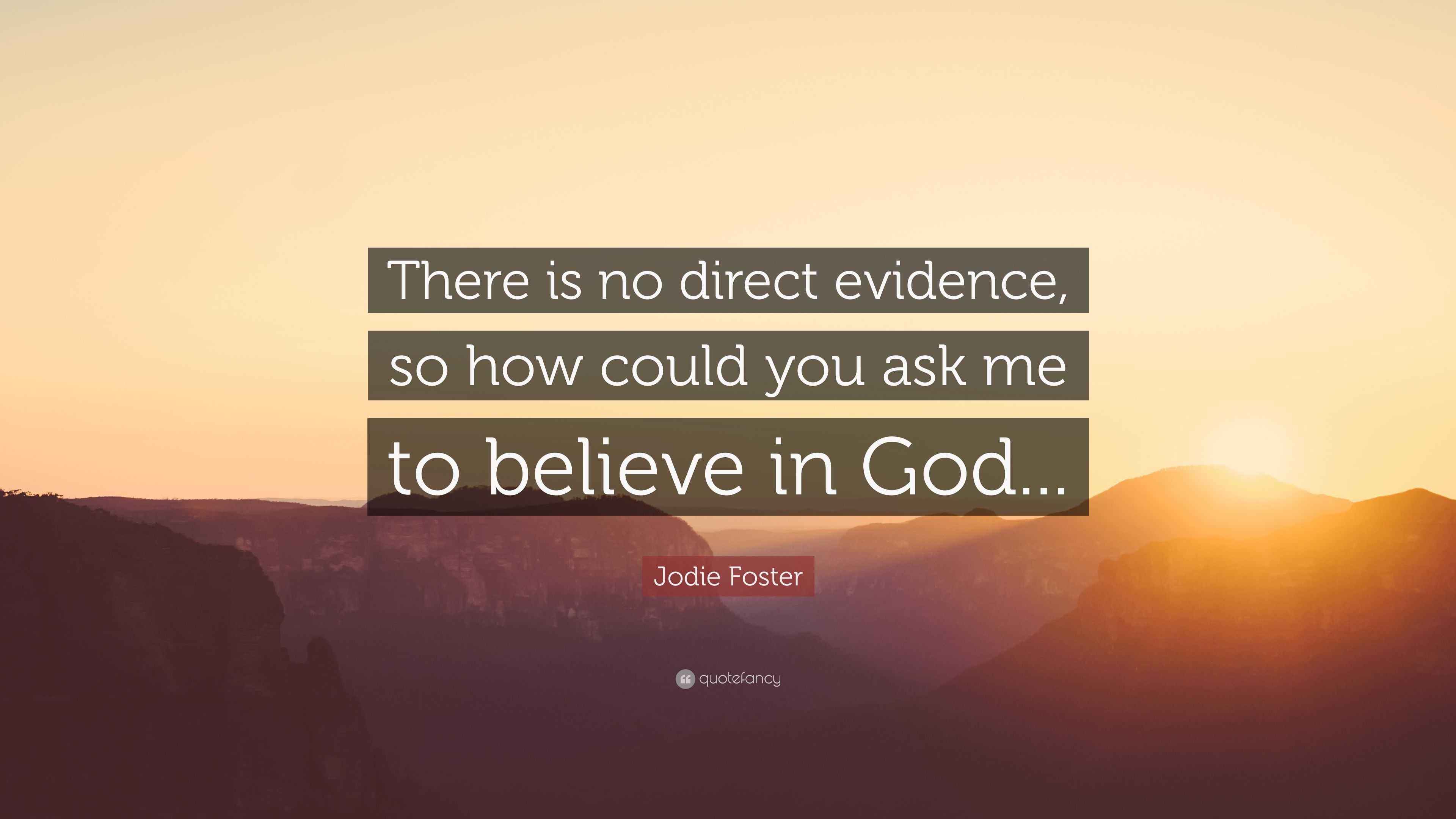 Jodie Foster Quote: “There is no direct evidence, so how could you ask ...
