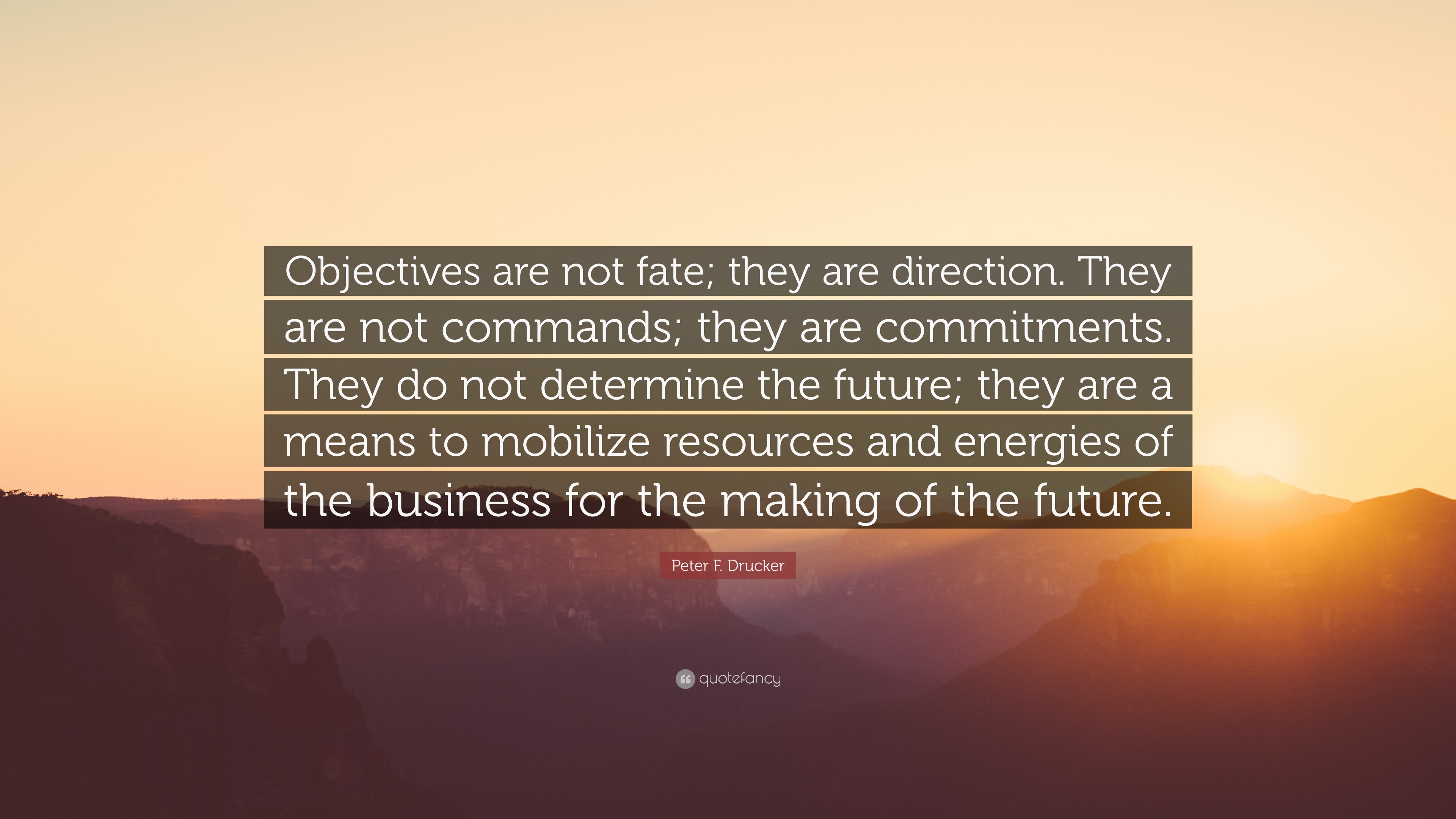Peter F. Drucker Quote: “Objectives are not fate; they are direction ...