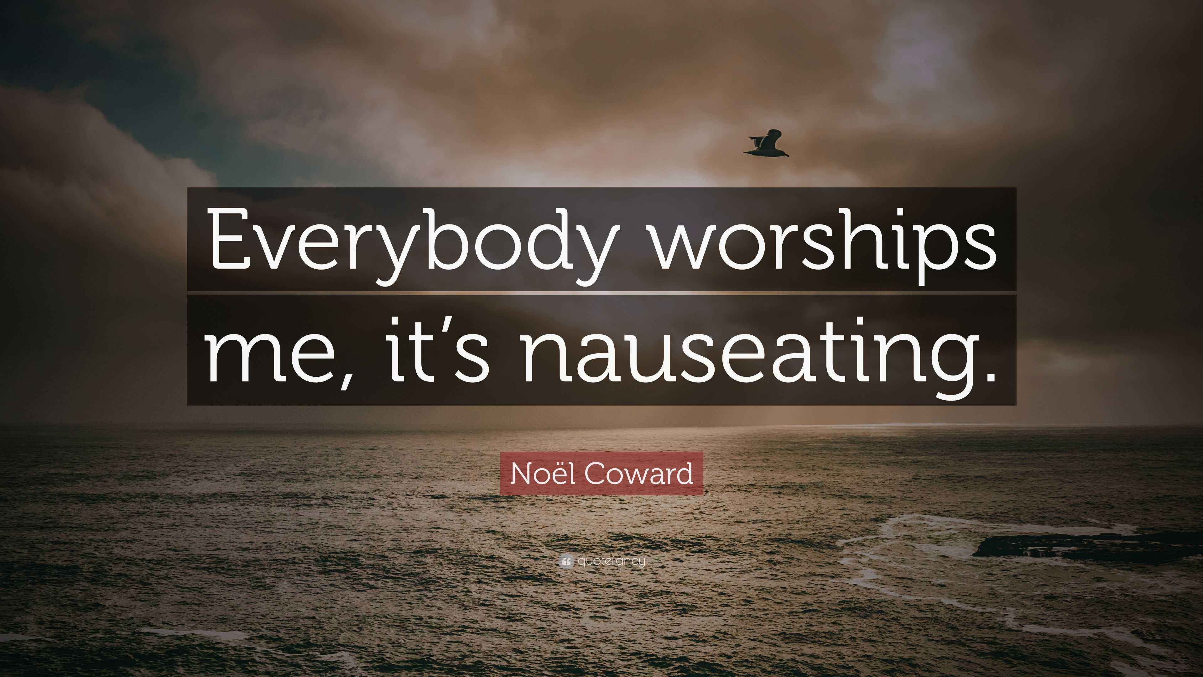 Noël Coward Quote: “Everybody worships me, it’s nauseating.”