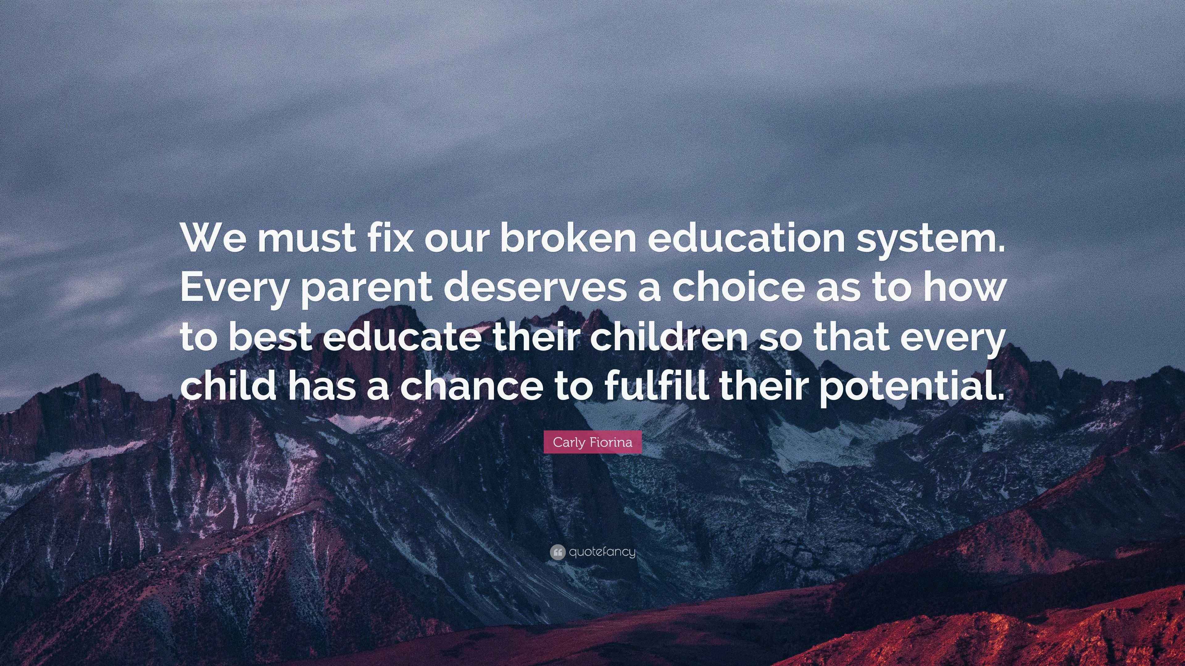 Carly Fiorina Quote: “We must fix our broken education system. Every ...