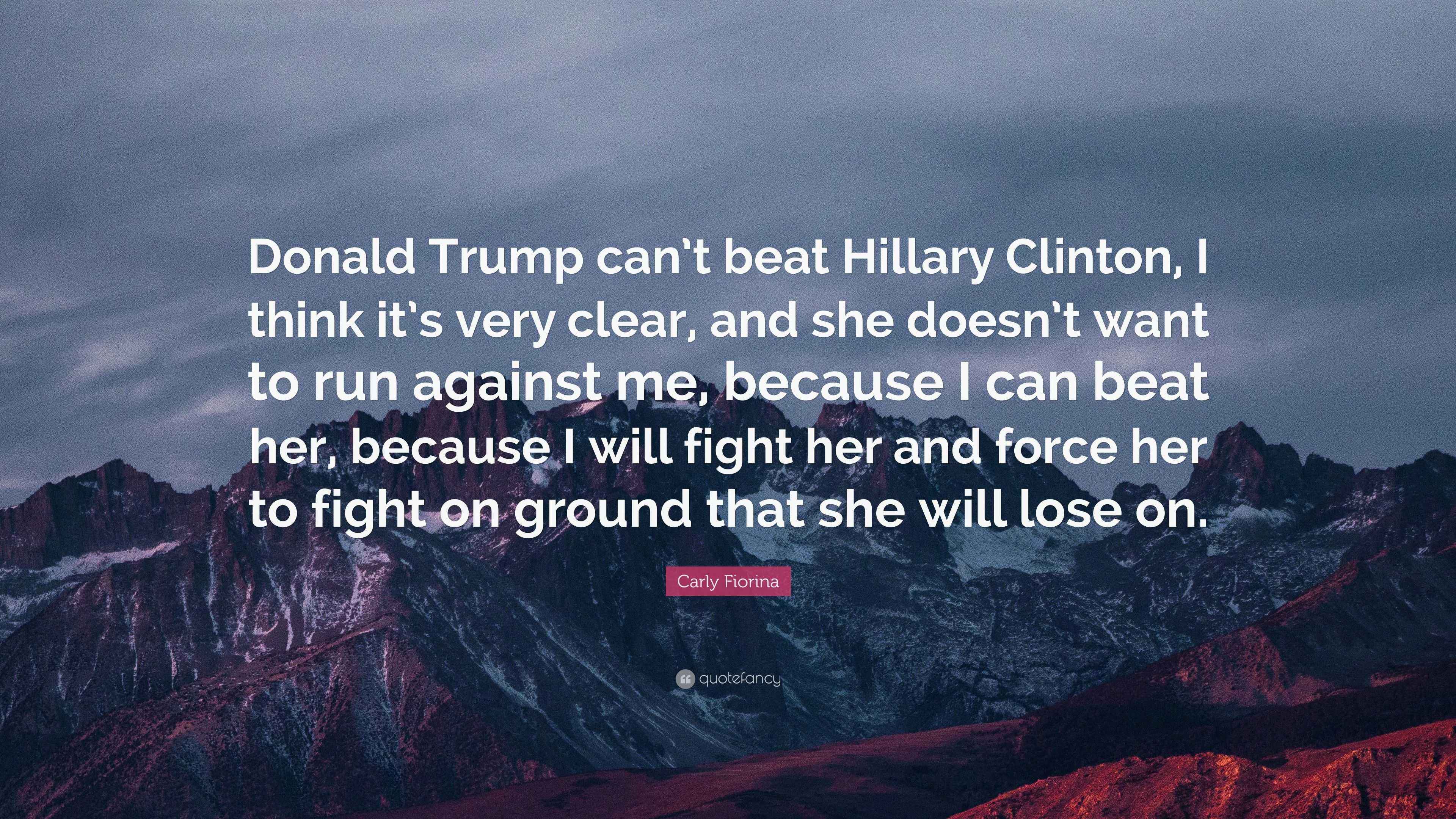 Carly Fiorina Quote: “Donald Trump can’t beat Hillary Clinton, I think ...