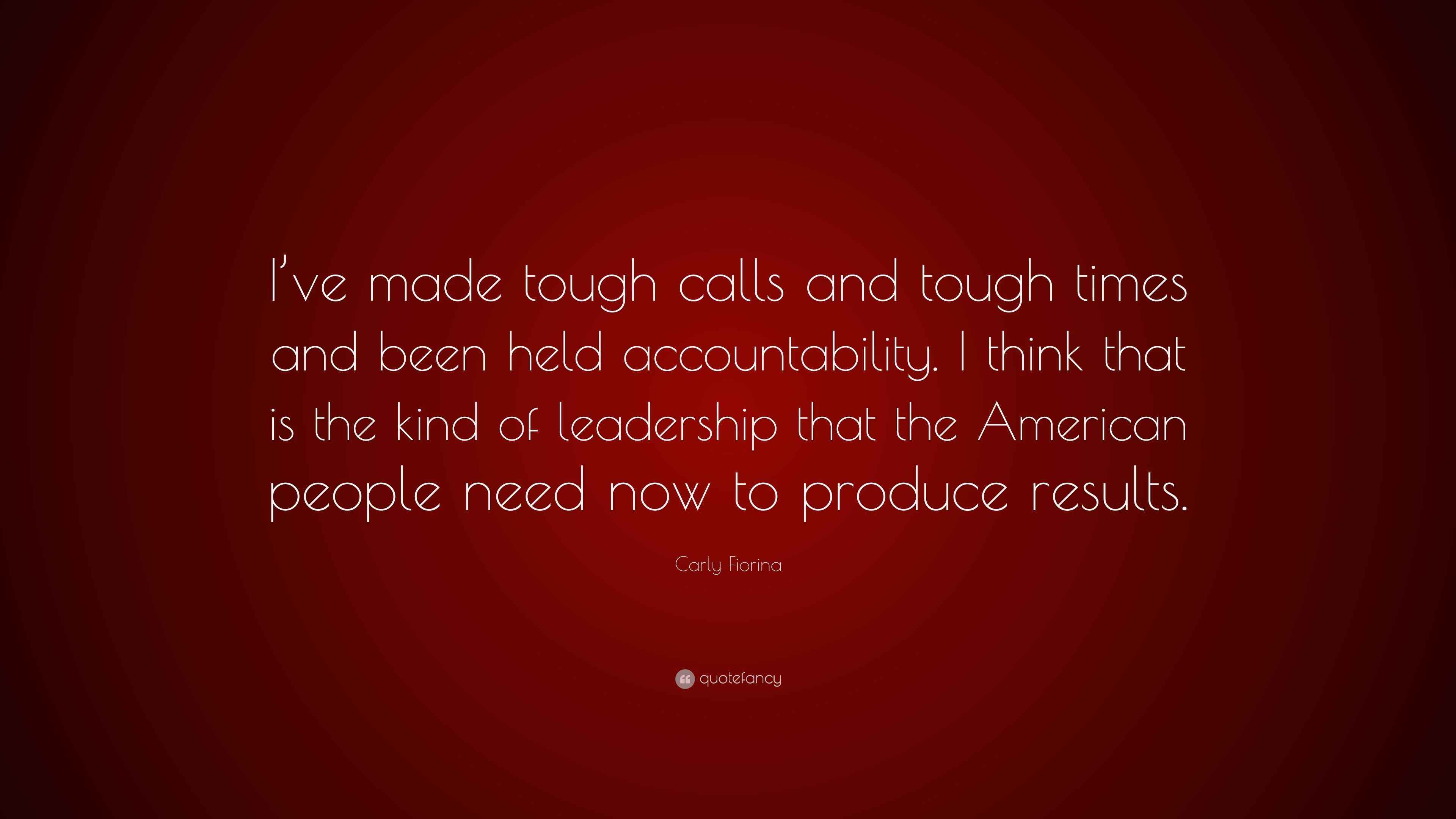 Carly Fiorina Quote: “I’ve made tough calls and tough times and been ...
