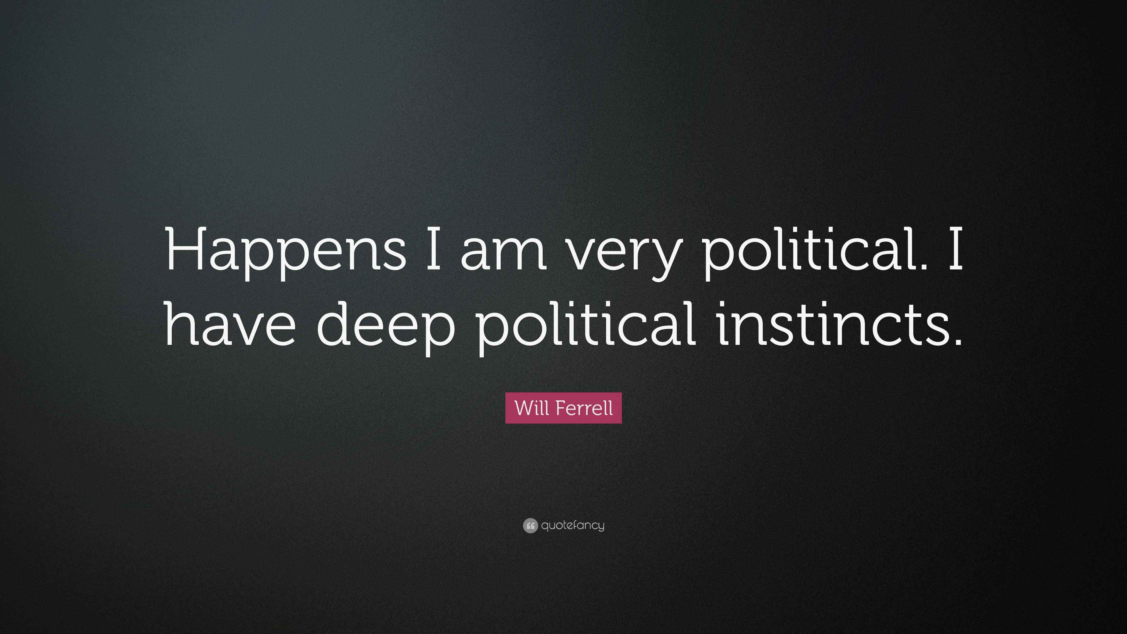 Will Ferrell Quote: “Happens I am very political. I have deep political ...