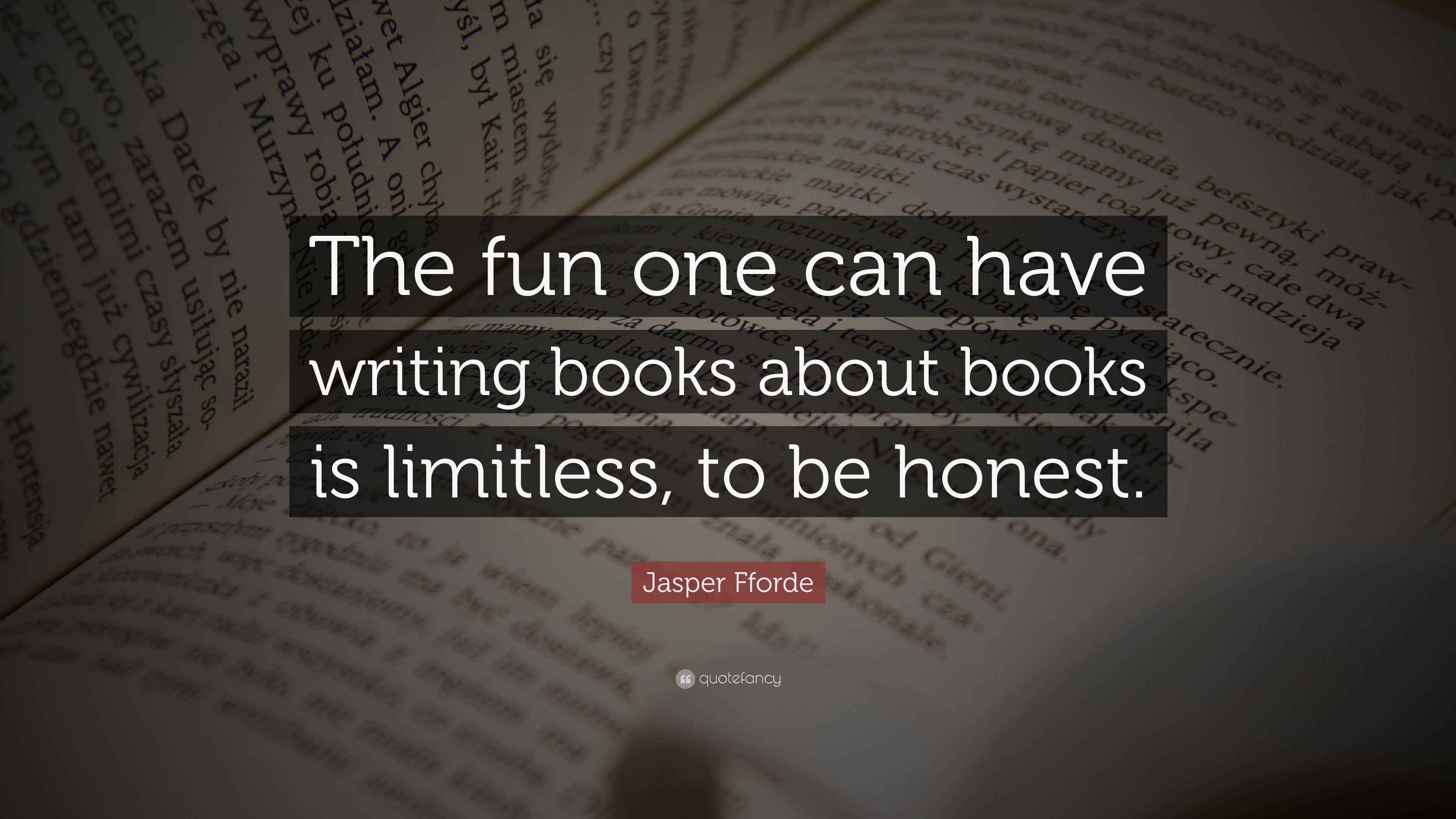 Jasper Fforde Quote: “The fun one can have writing books about books is ...