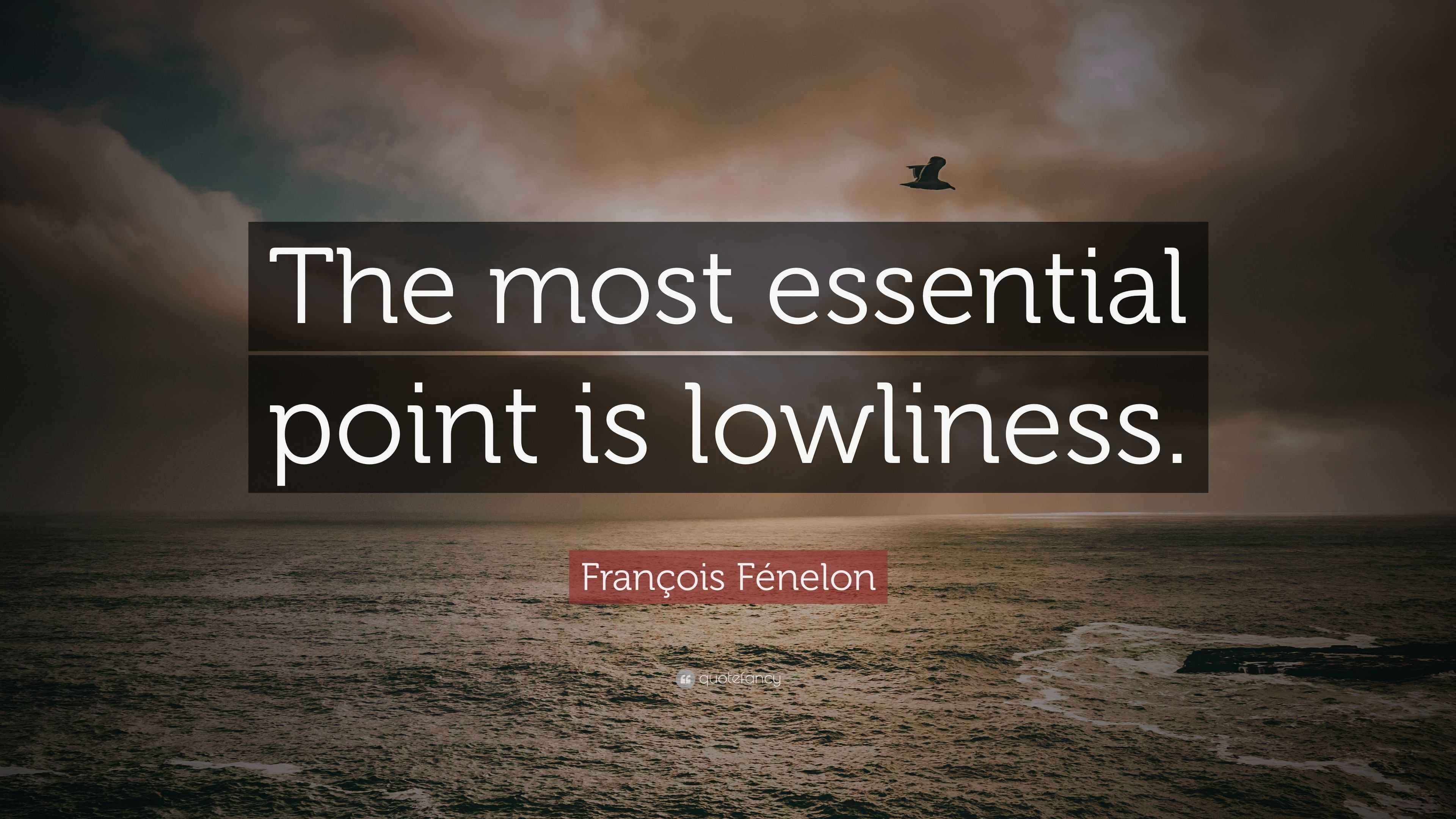 François Fénelon Quote: “The most essential point is lowliness.”