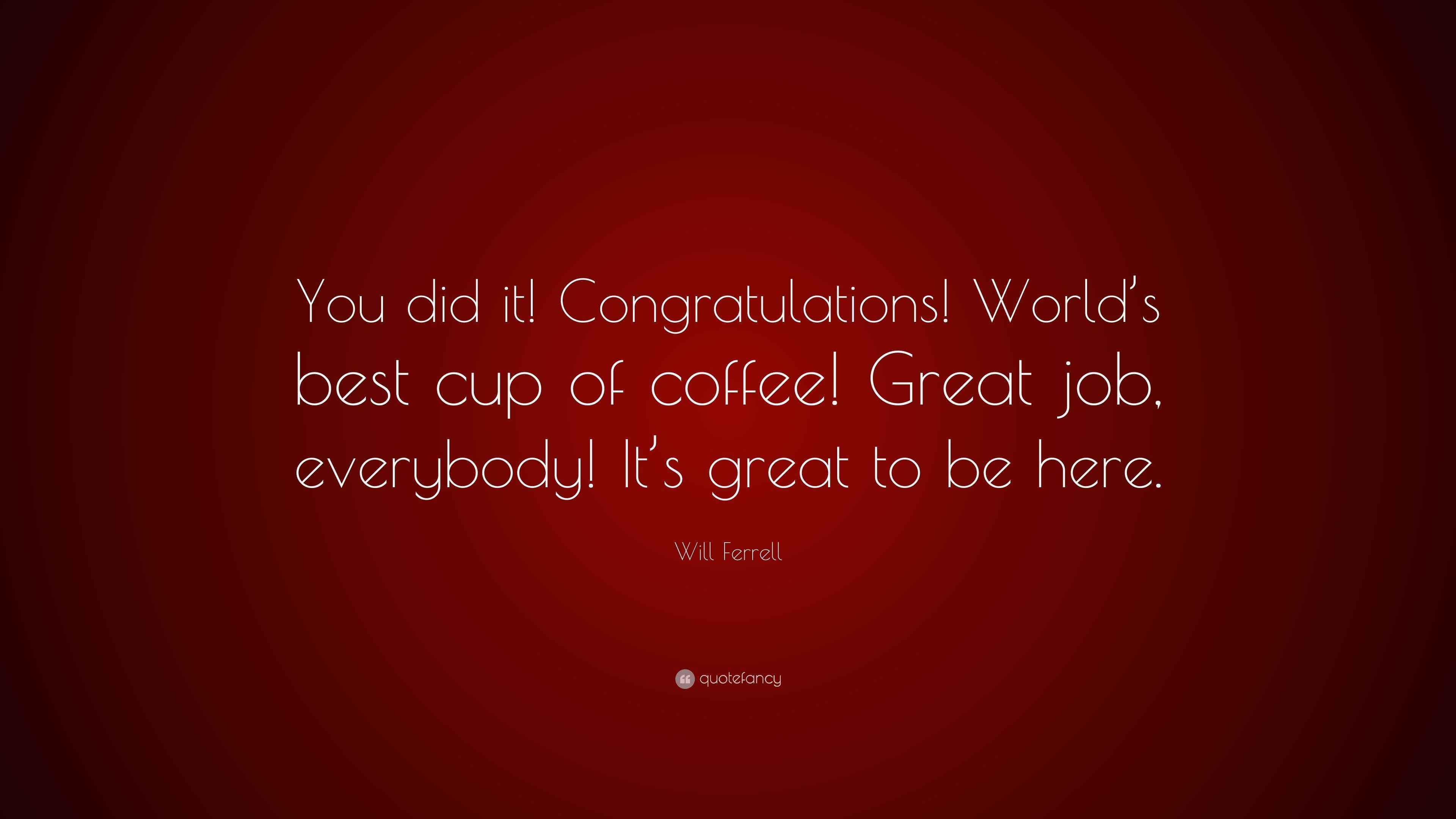 Will Ferrell Quote: “You did it! Congratulations! World’s best cup of ...