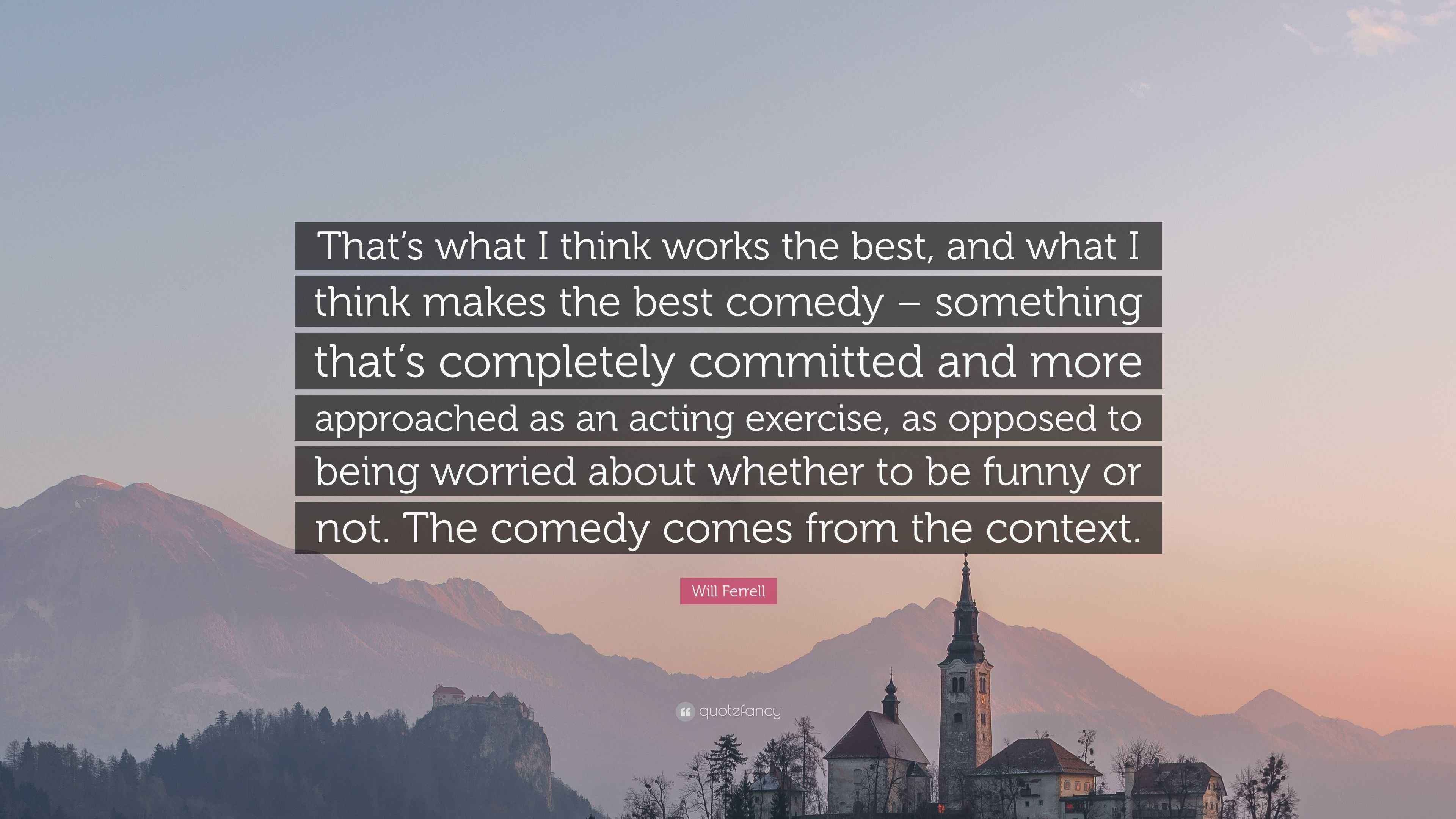 Will Ferrell Quote: “That’s what I think works the best, and what I ...