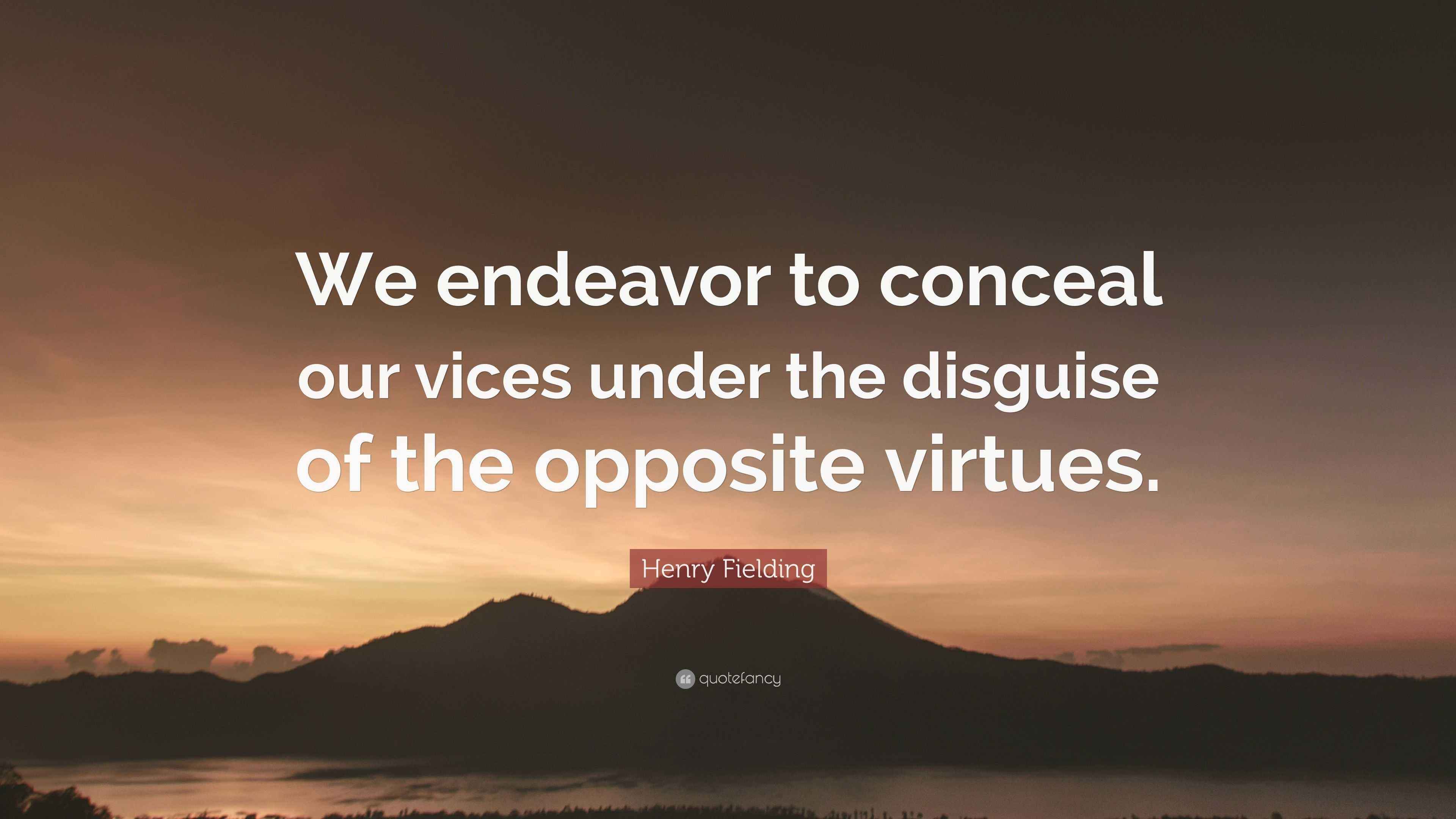 Henry Fielding Quote: “We endeavor to conceal our vices under the ...