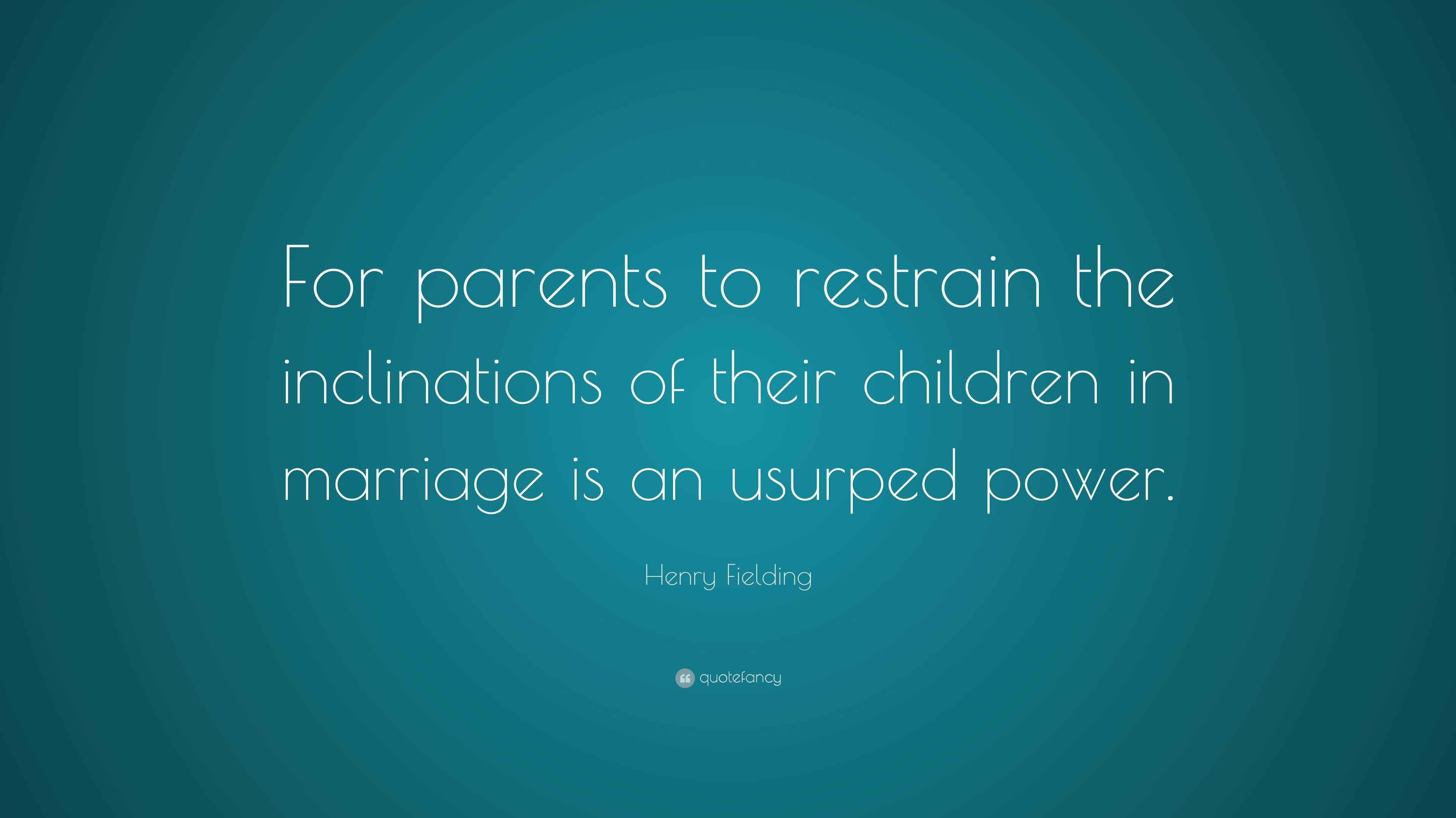 Henry Fielding Quote: “For parents to restrain the inclinations of ...