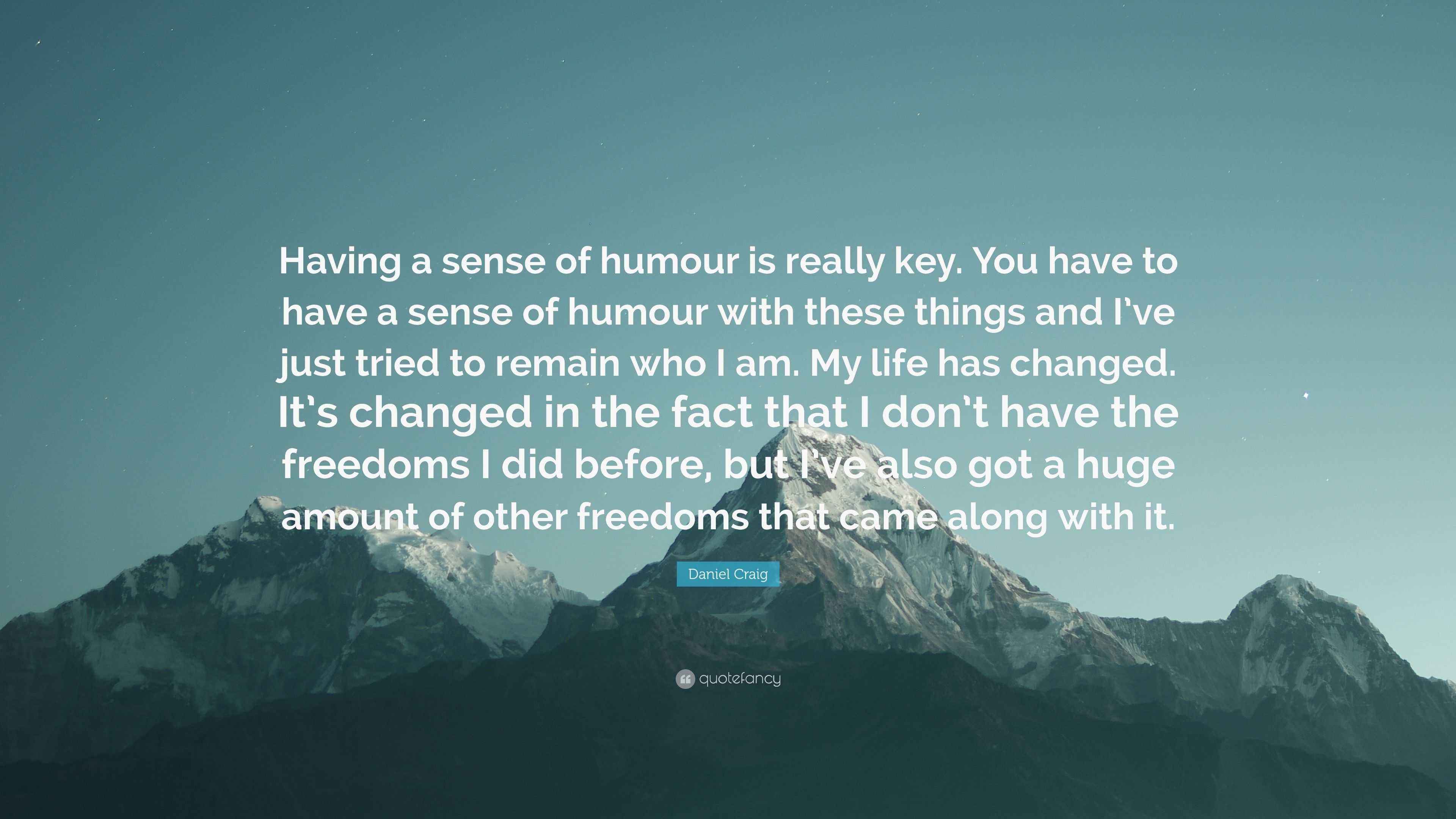 Daniel Craig Quote: “Having a sense of humour is really key. You have ...