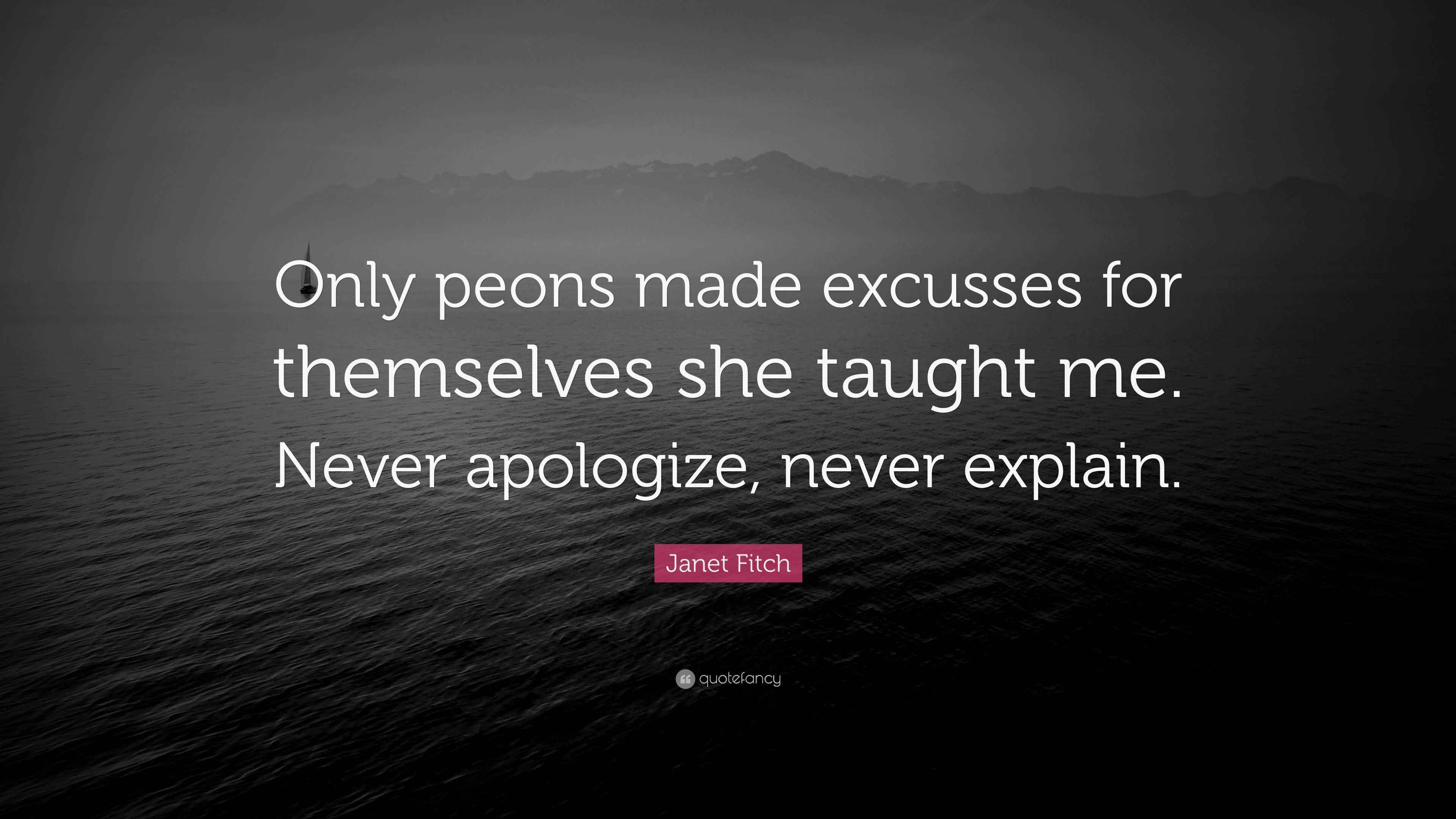 Janet Fitch Quote: “Only peons made excusses for themselves she taught ...
