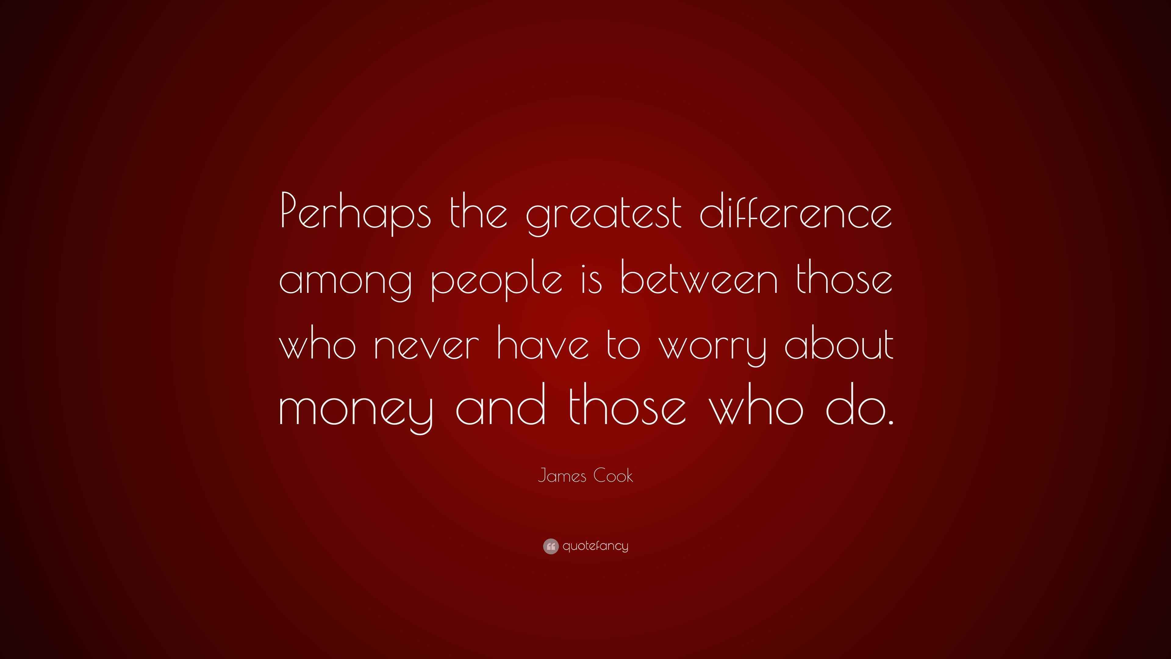 James Cook Quote: “Perhaps the greatest difference among people is ...