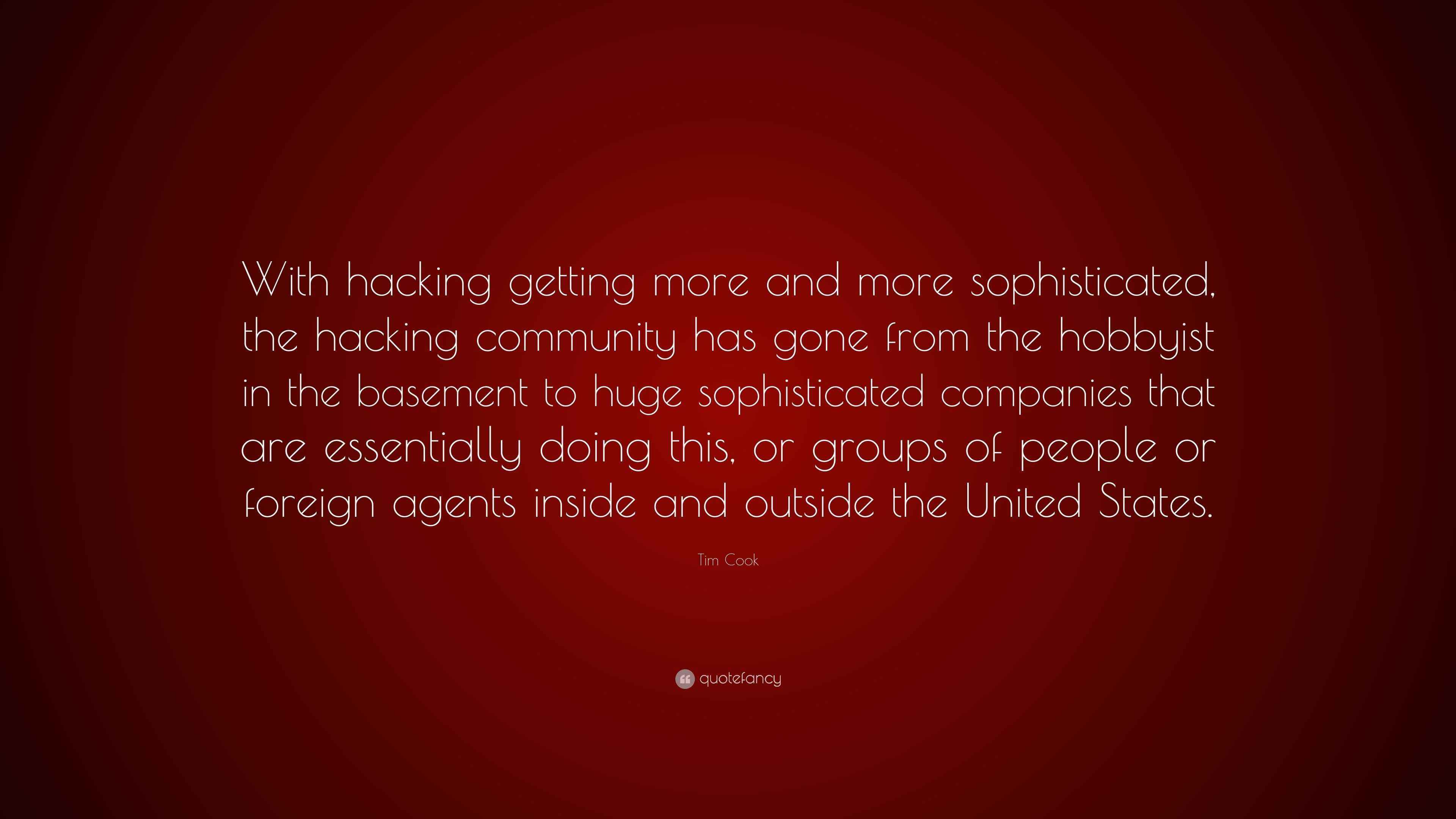 Tim Cook Quote: “With hacking getting more and more sophisticated, the ...