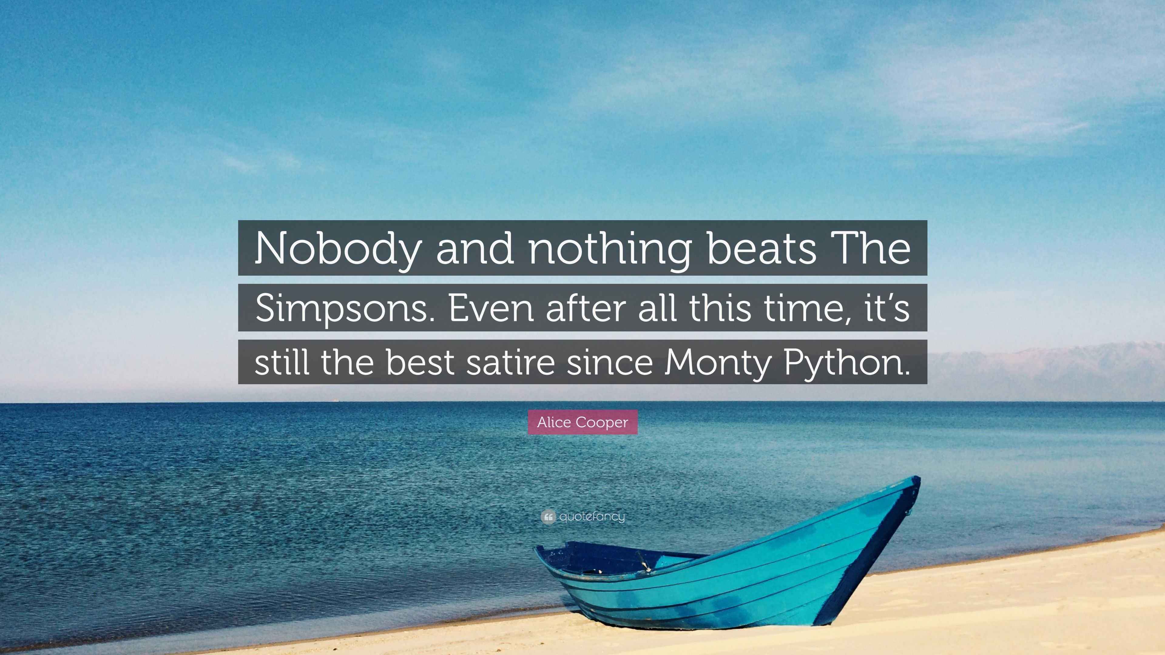 Alice Cooper Quote: “Nobody and nothing beats The Simpsons. Even after ...