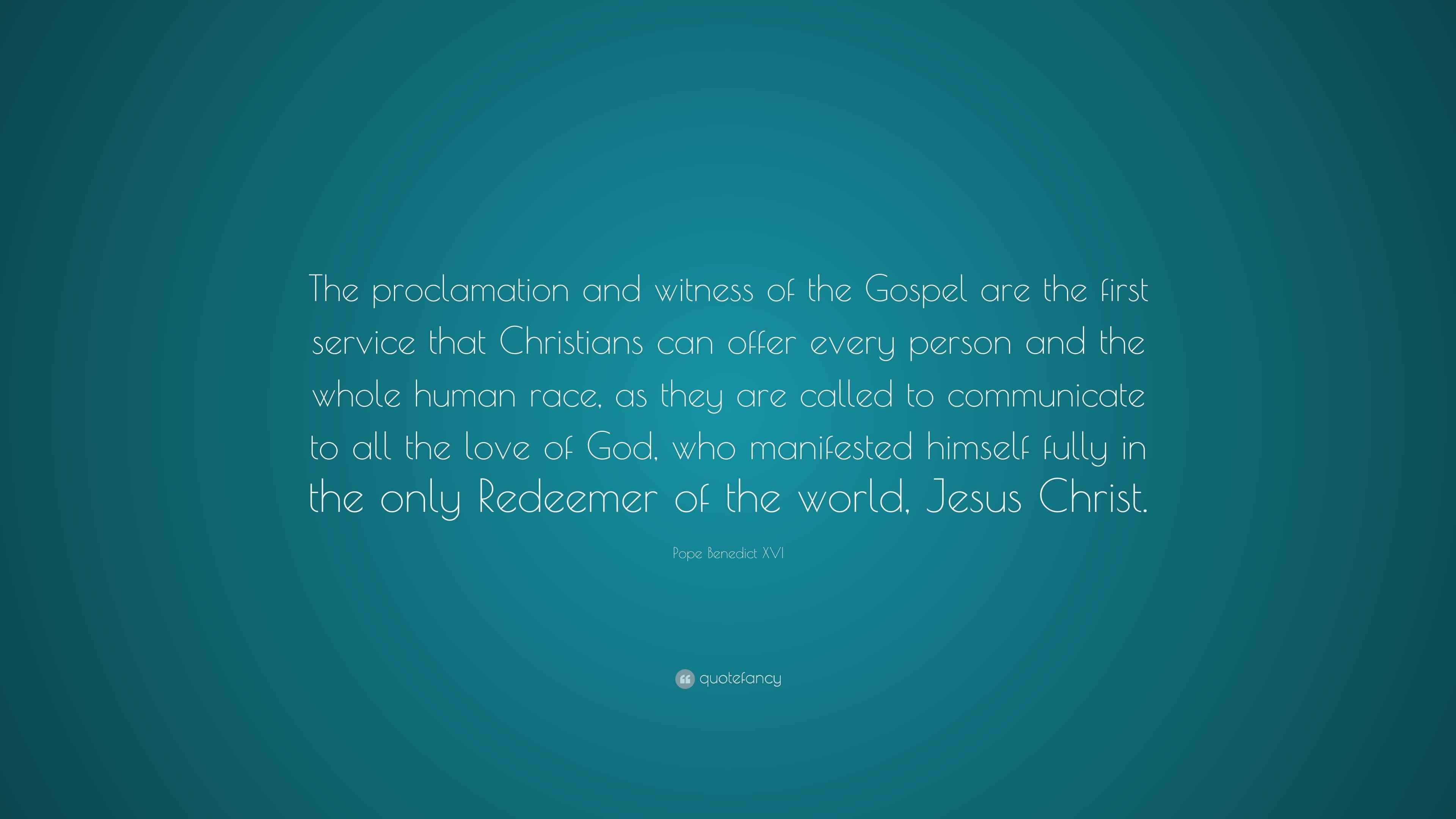 Pope Benedict XVI Quote: “The proclamation and witness of the Gospel ...