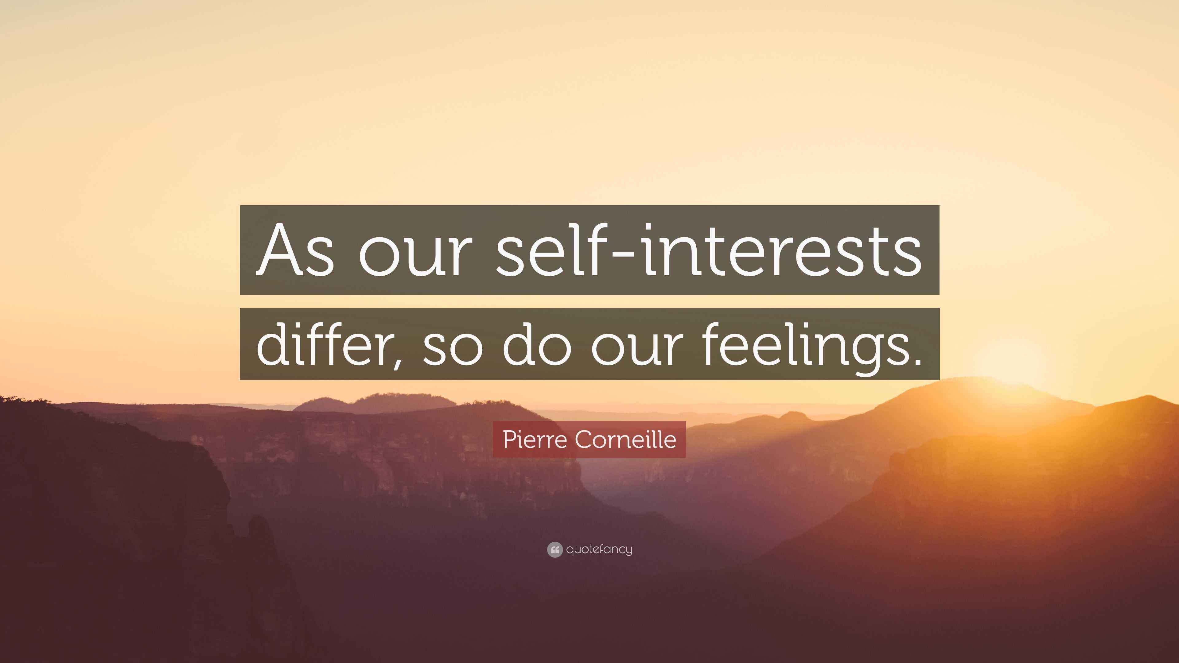 Pierre Corneille Quote: “As our self-interests differ, so do our feelings.”