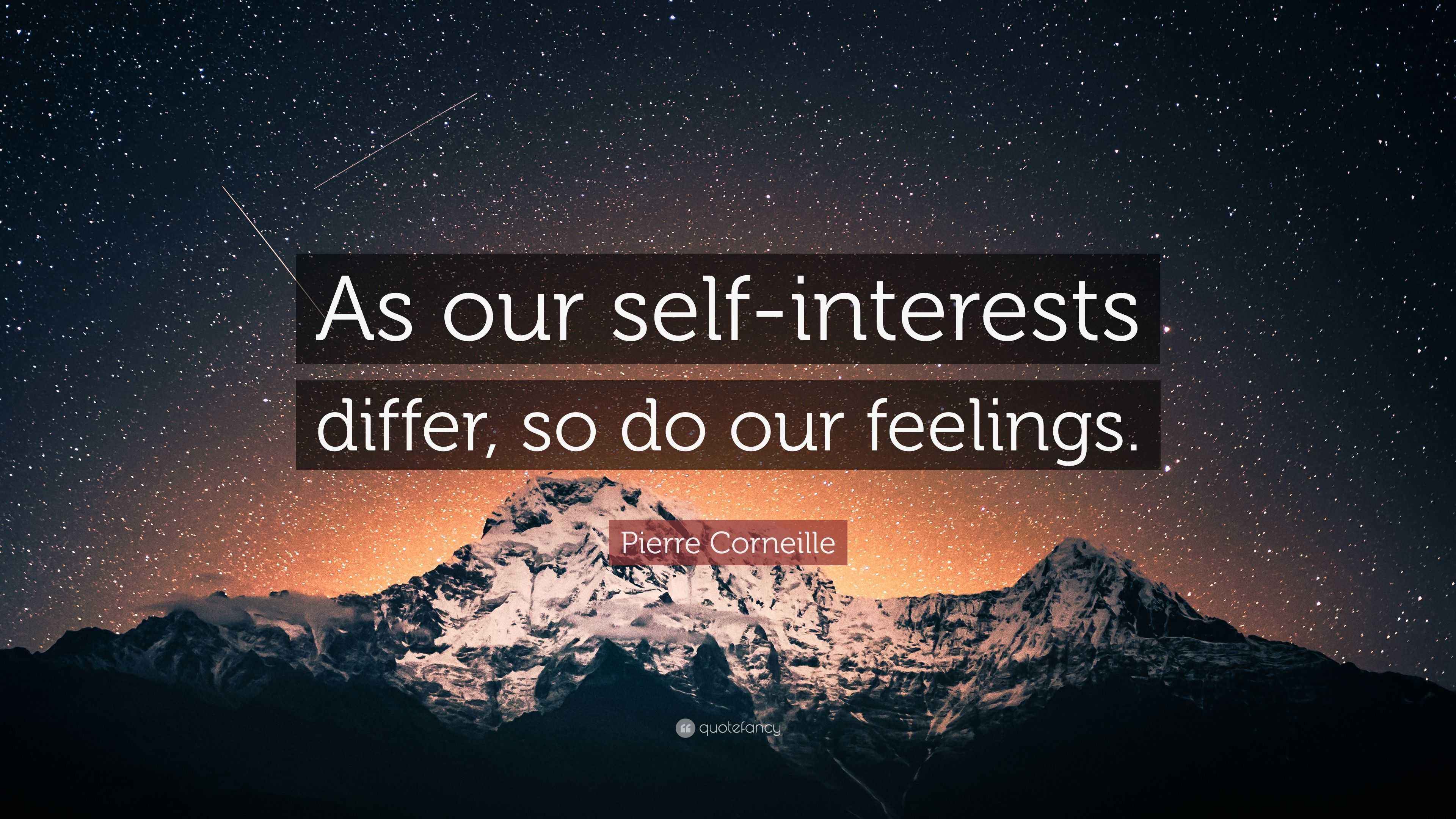 Pierre Corneille Quote: “As our self-interests differ, so do our feelings.”