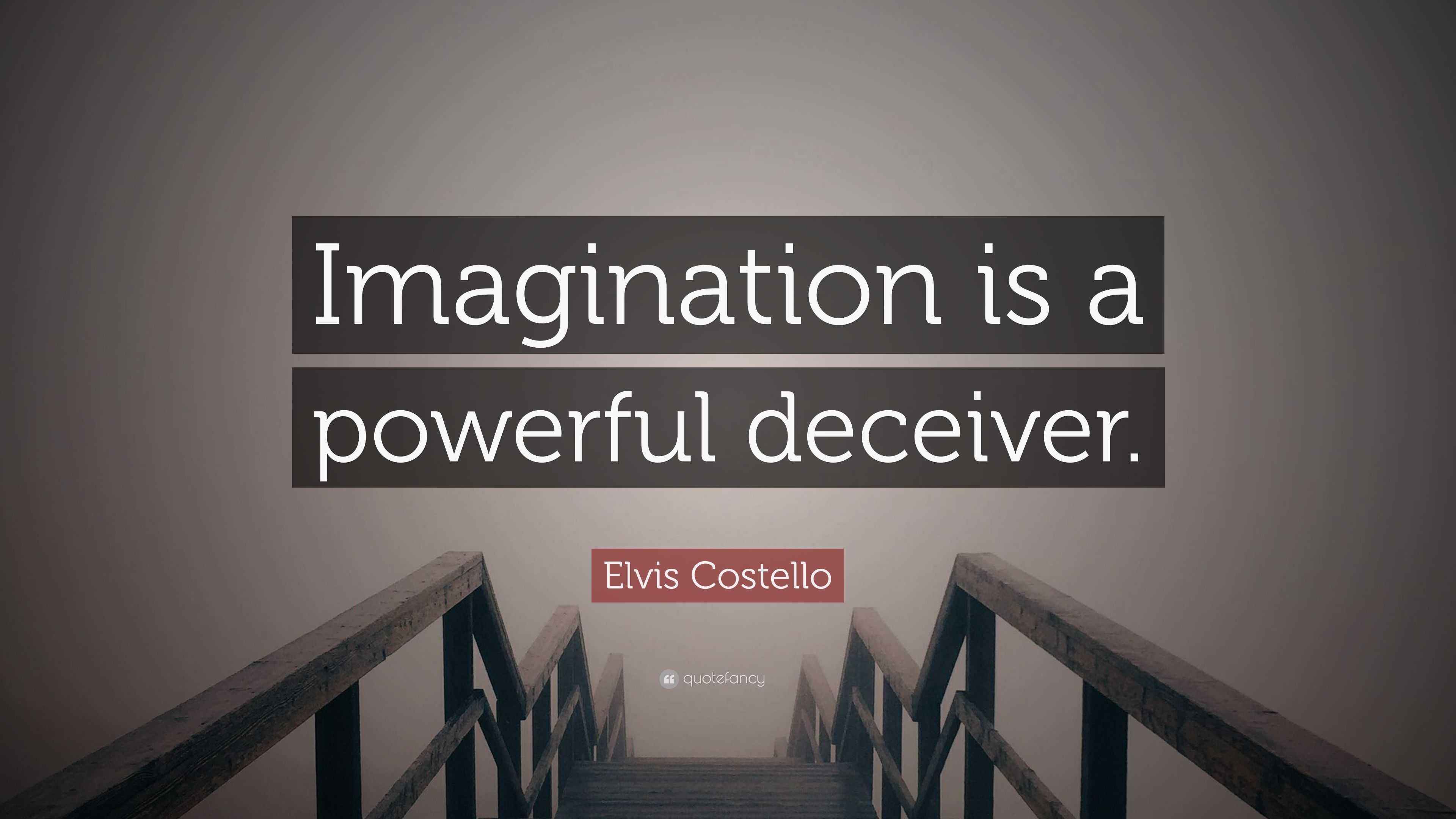 Elvis Costello Quote: “Imagination is a powerful deceiver.”