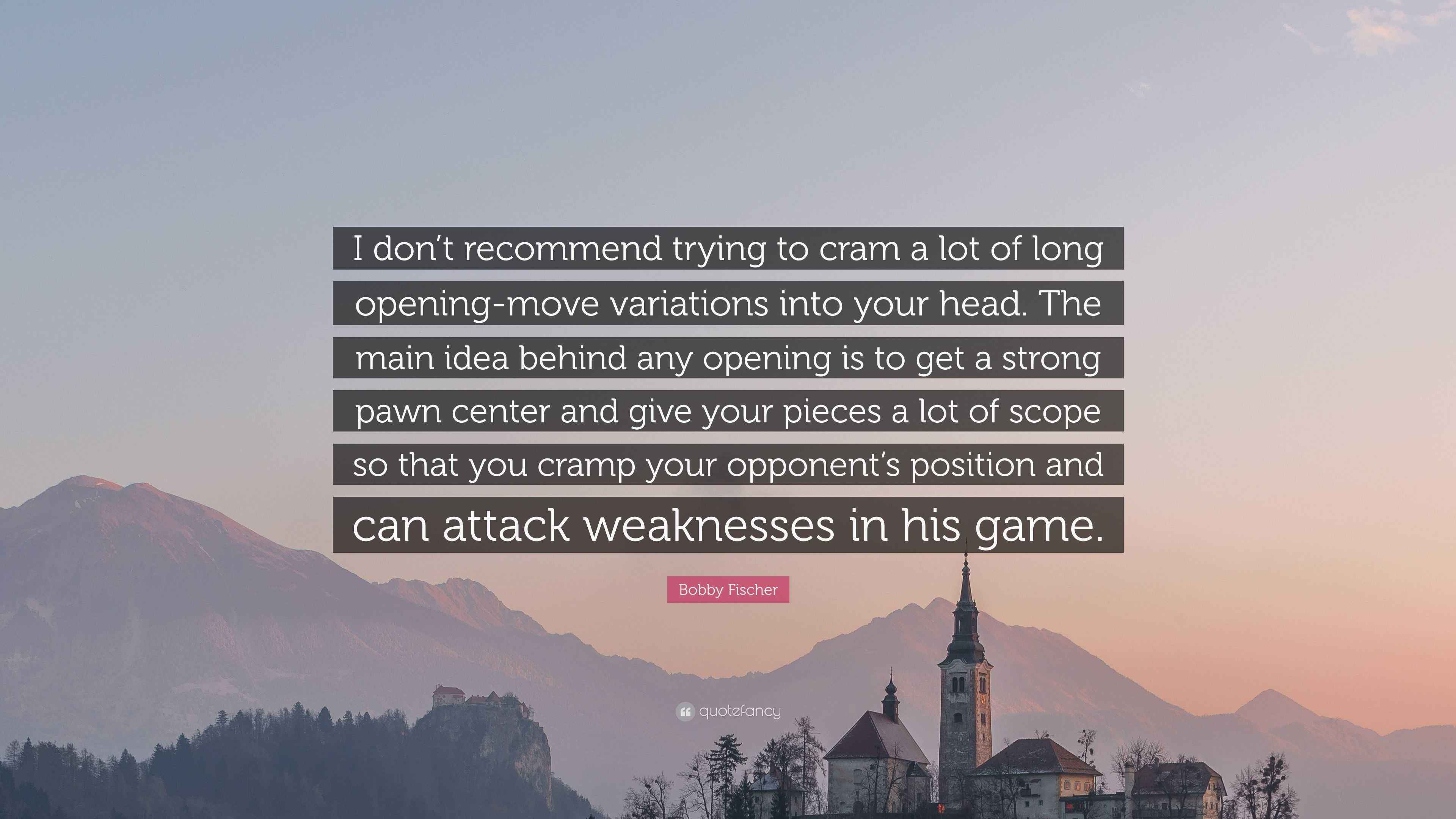 Bobby Fischer Quote: “I don’t recommend trying to cram a lot of long ...
