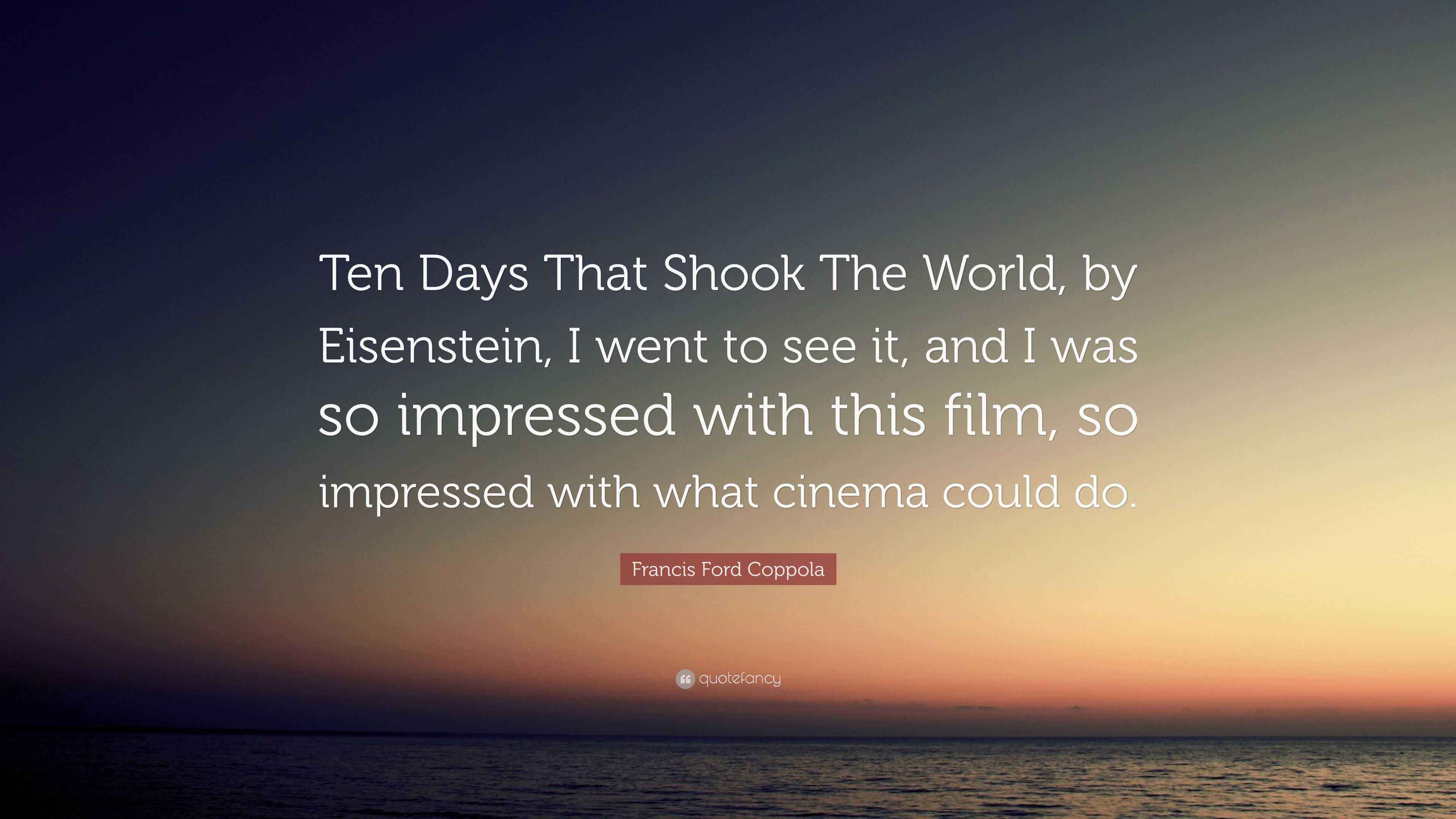 Francis Ford Coppola Quote: “Ten Days That Shook The World, by ...